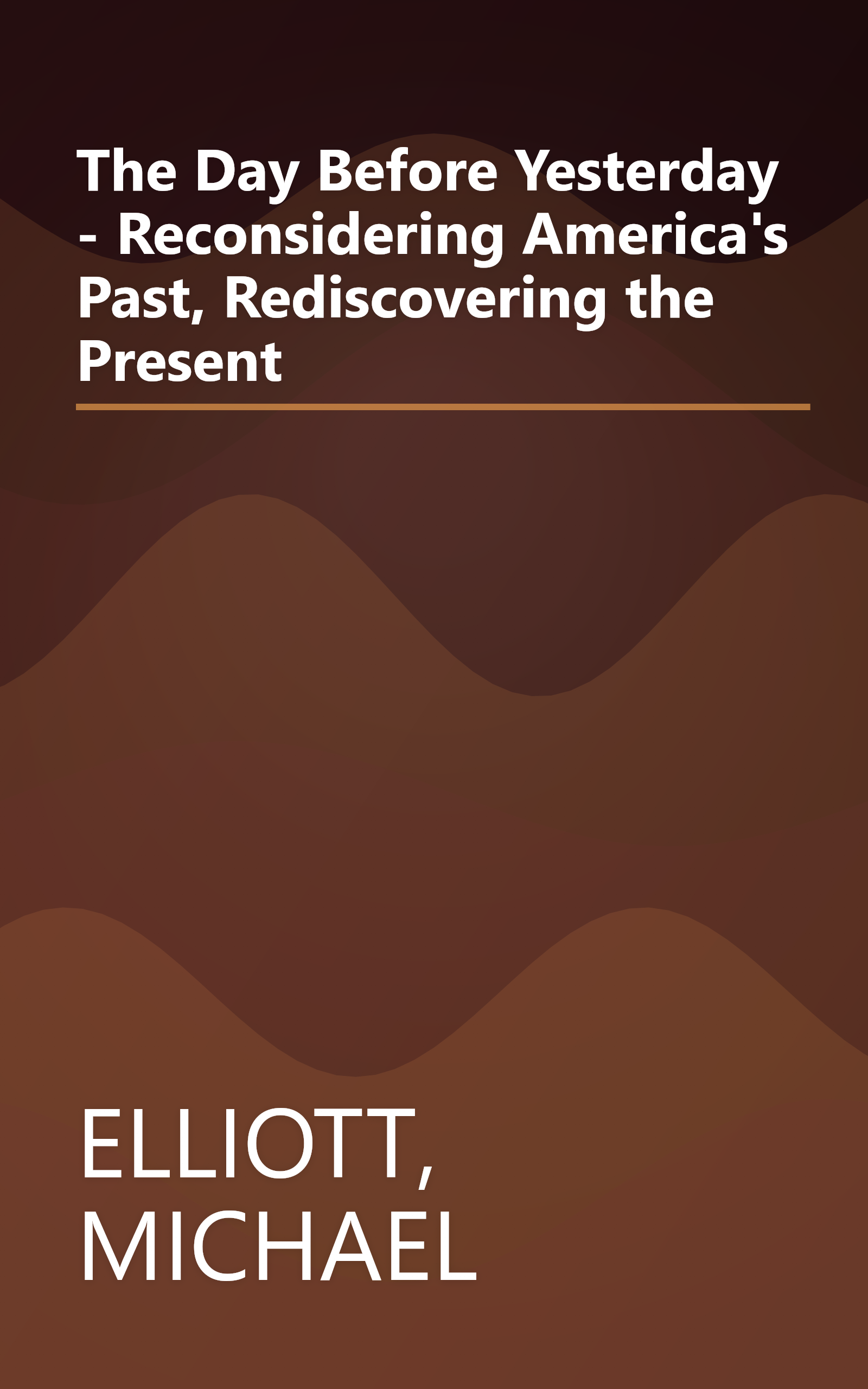 The Day Before Yesterday - Reconsidering America's Past, Rediscovering the Present book cover