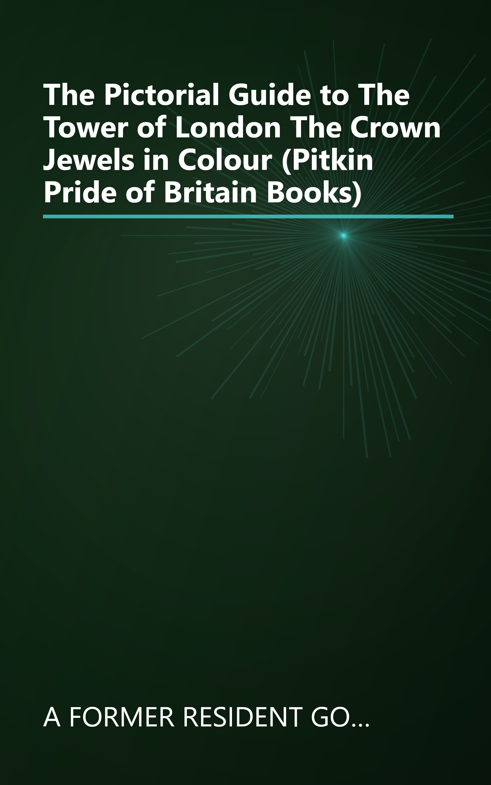 The Pictorial Guide to The Tower of London The Crown Jewels in Colour (Pitkin Pride of Britain Books) book cover