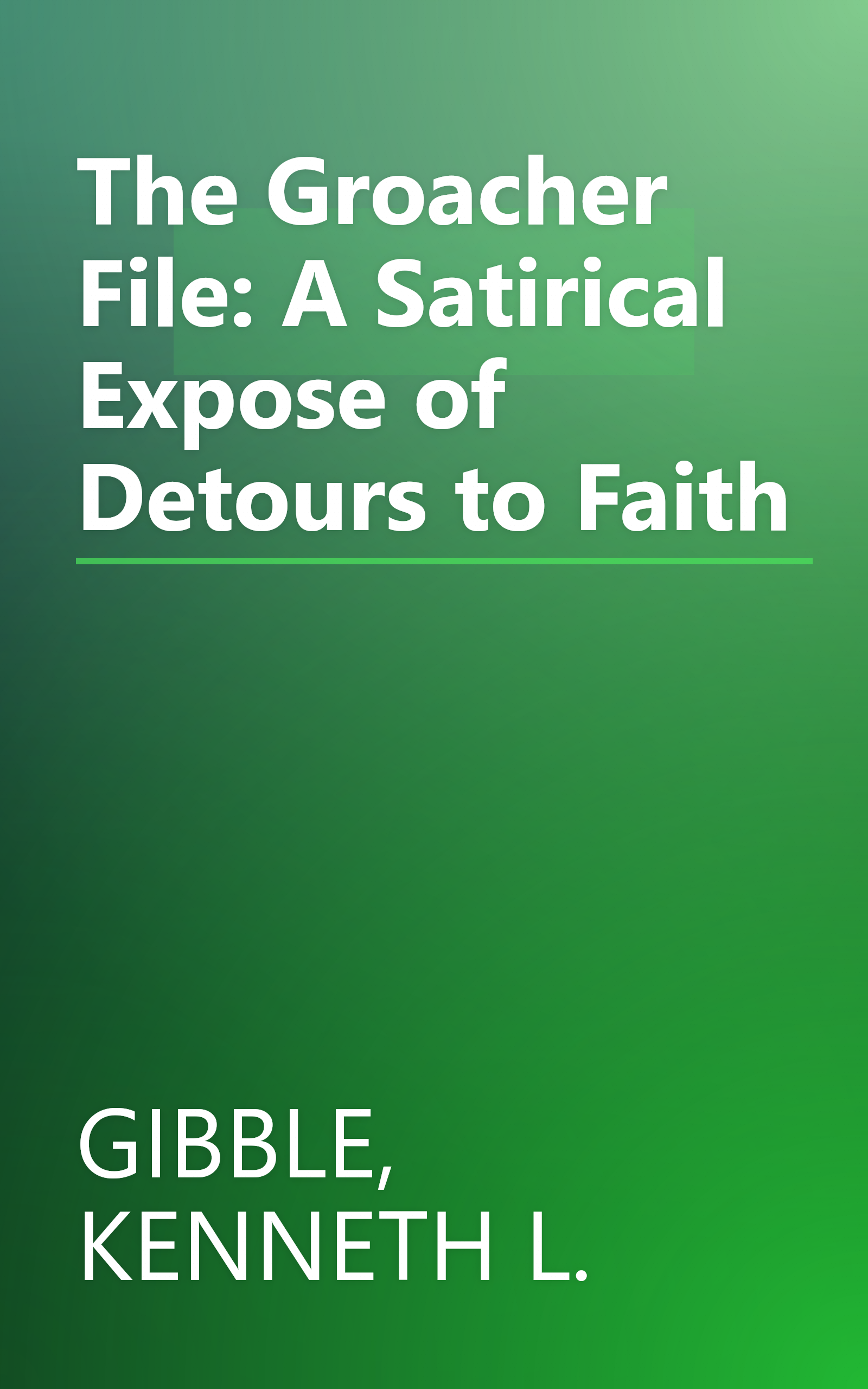 The Groacher File: A Satirical Expose of Detours to Faith book cover