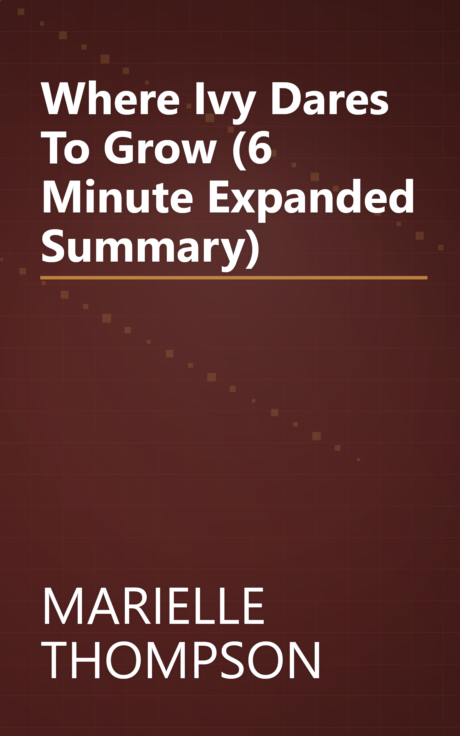 Where Ivy Dares To Grow (6 Minute   Expanded Summary) book cover