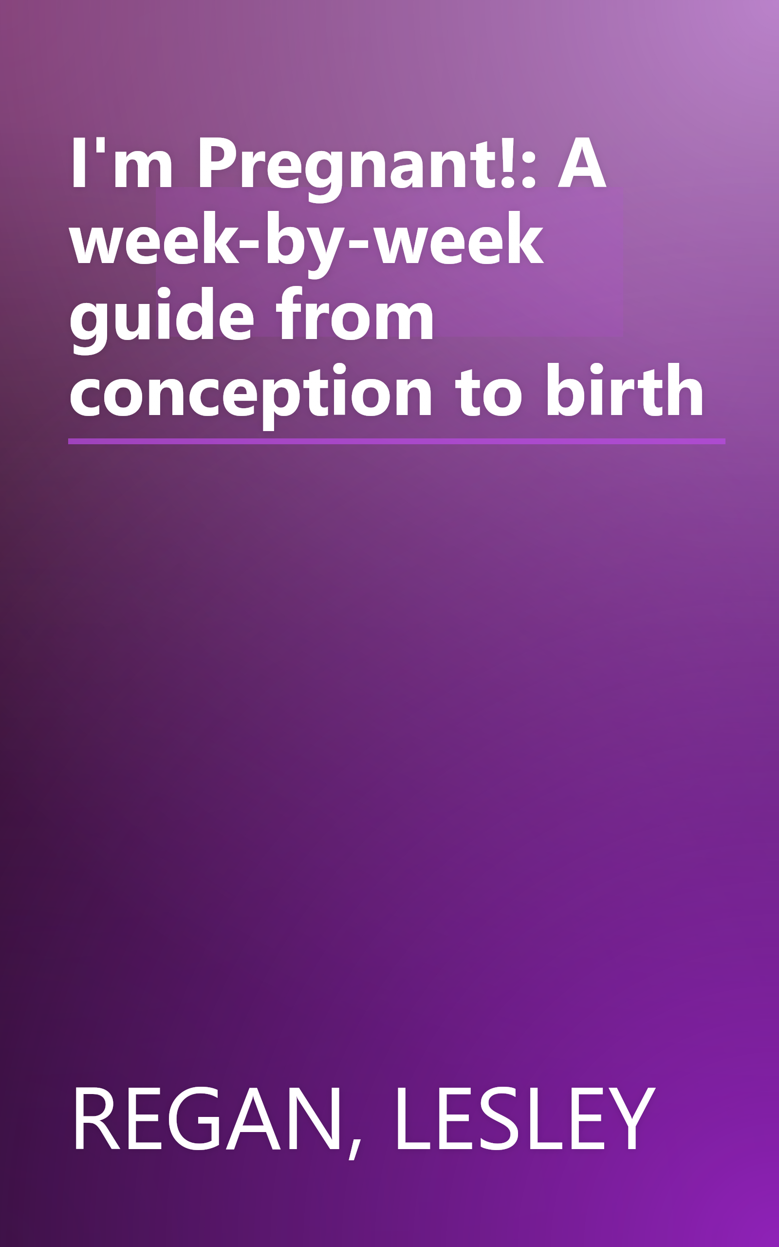 I'm Pregnant!: A week-by-week guide from conception to birth book cover