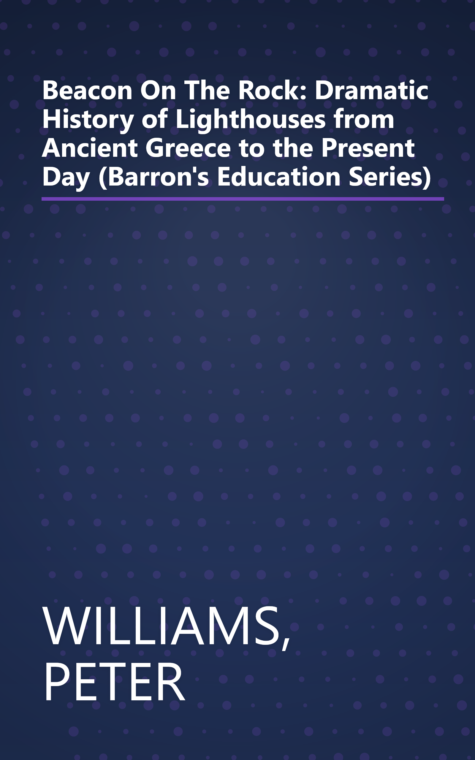 Beacon On The Rock: Dramatic History of Lighthouses from Ancient Greece to the Present Day (Barron's Education Series) book cover