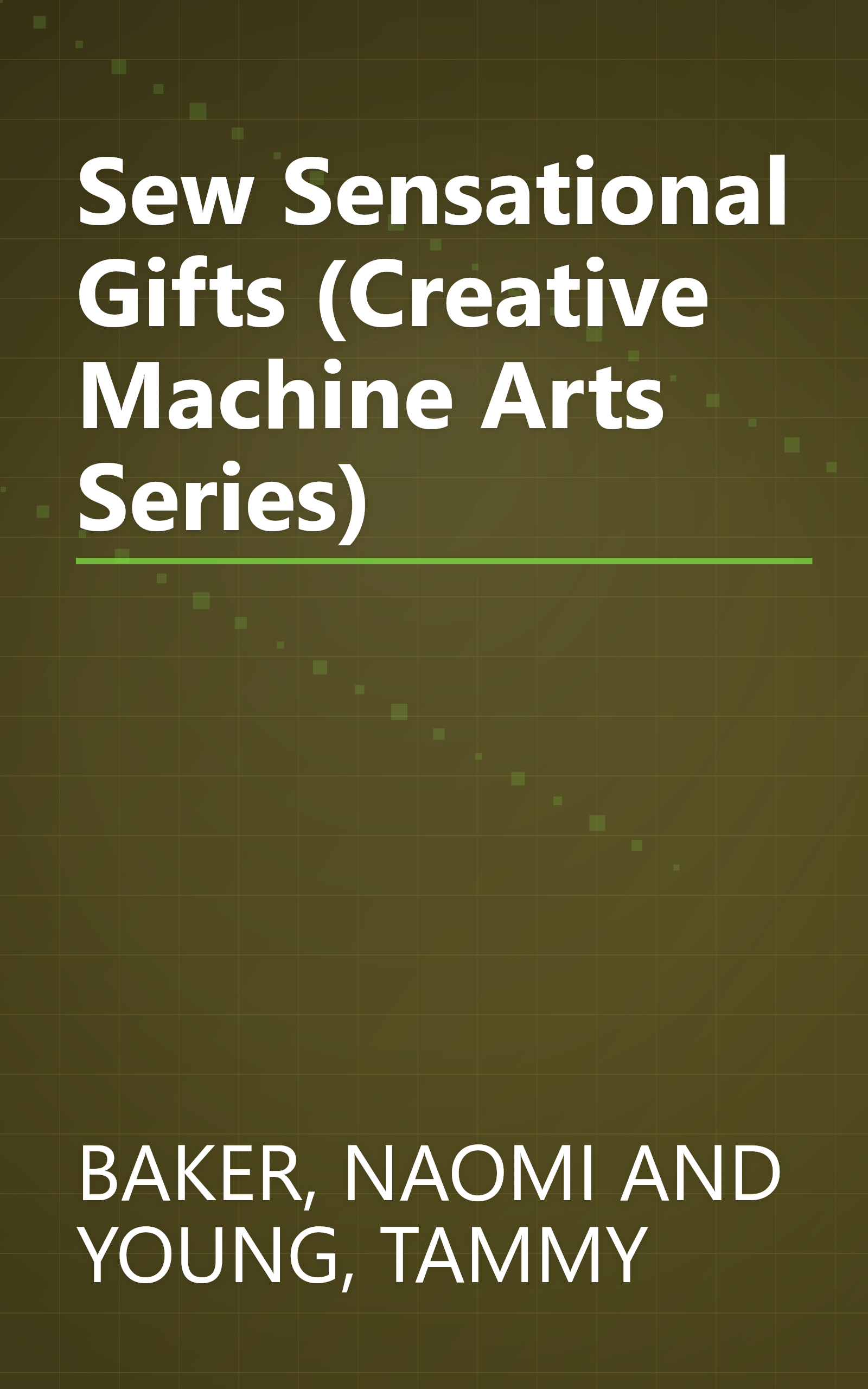 Sew Sensational Gifts (Creative Machine Arts Series) book cover