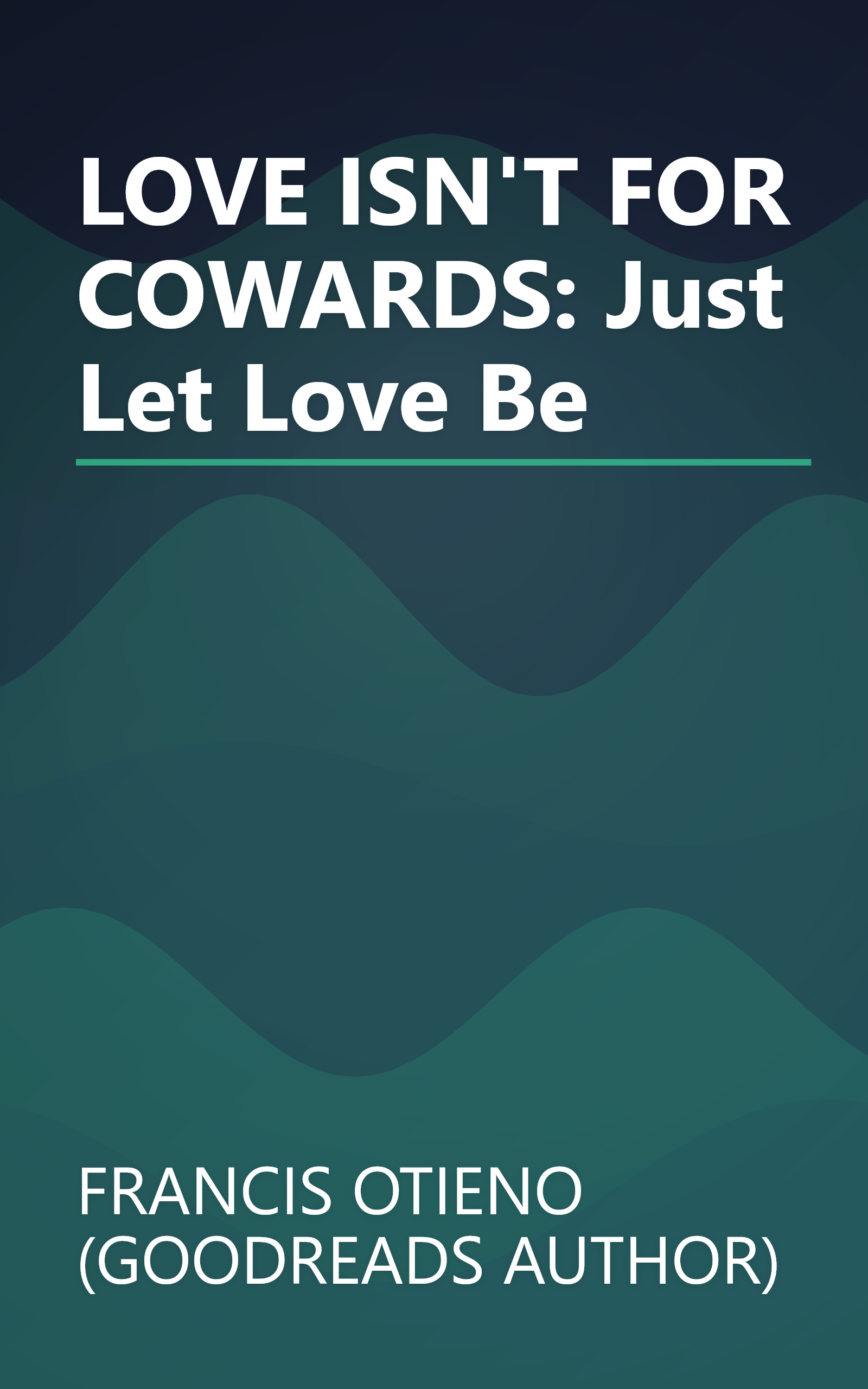 LOVE ISN'T FOR COWARDS: Just Let Love Be book cover