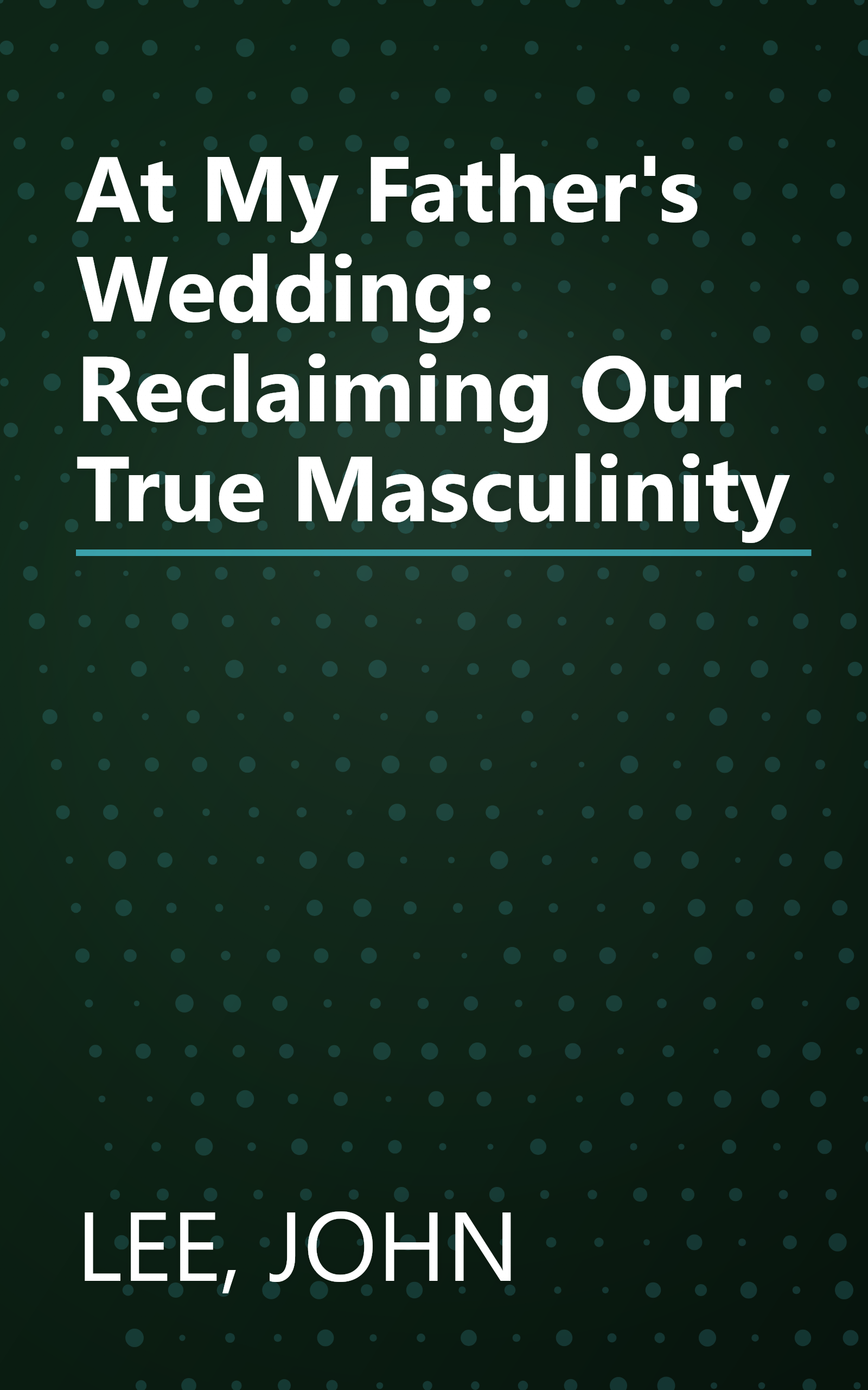 At My Father's Wedding: Reclaiming Our True Masculinity book cover