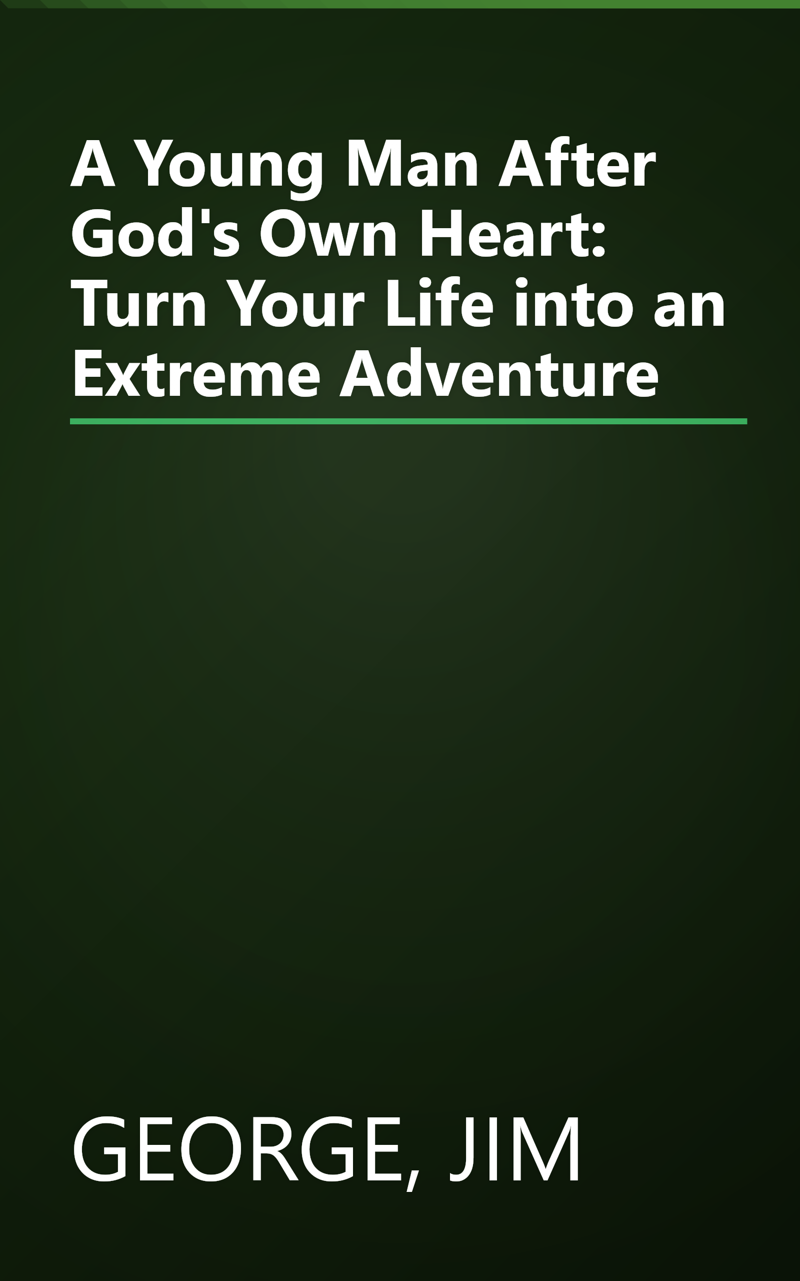 A Young Man After God's Own Heart: Turn Your Life into an Extreme Adventure book cover