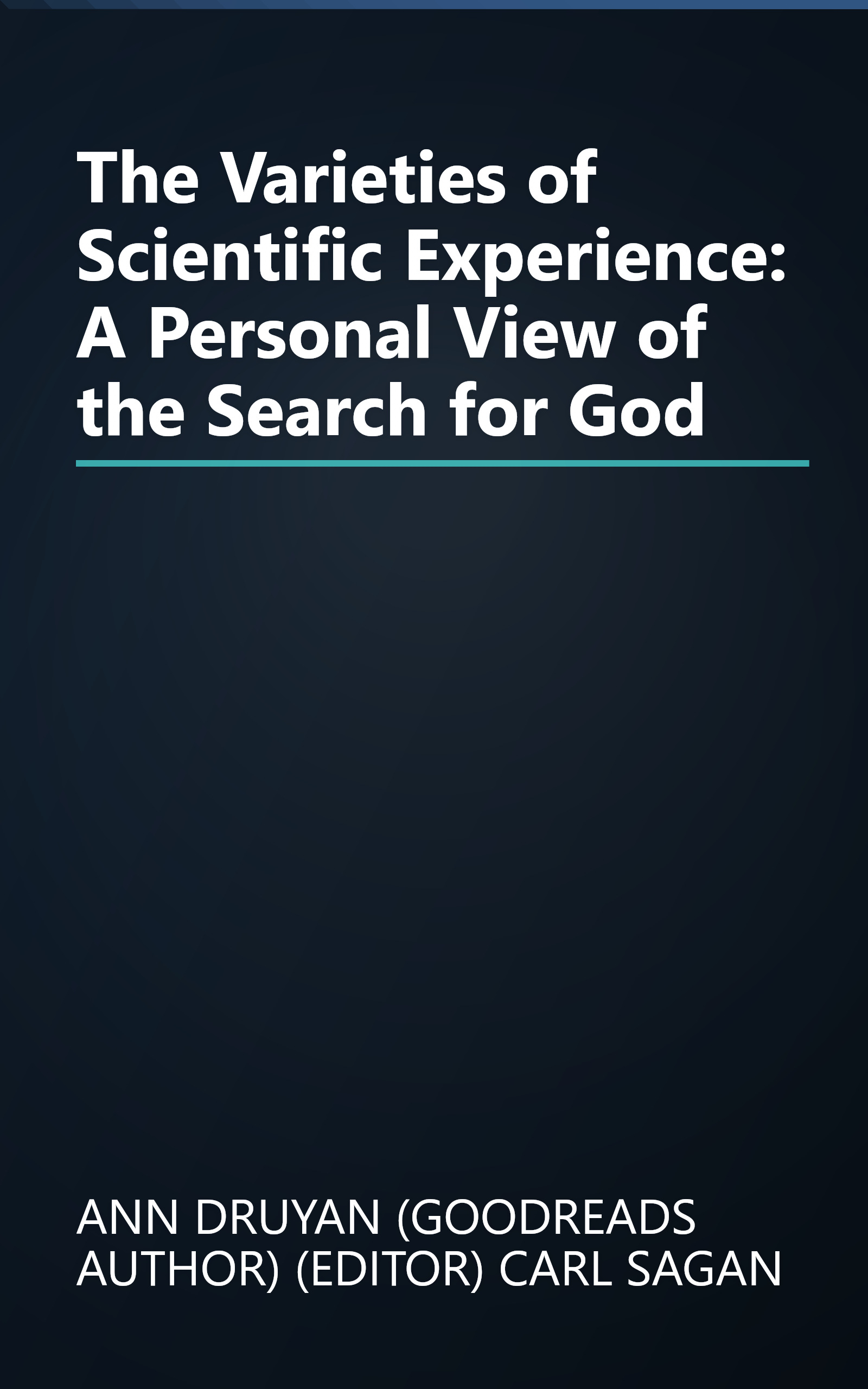 The Varieties of Scientific Experience: A Personal View of the Search for God book cover