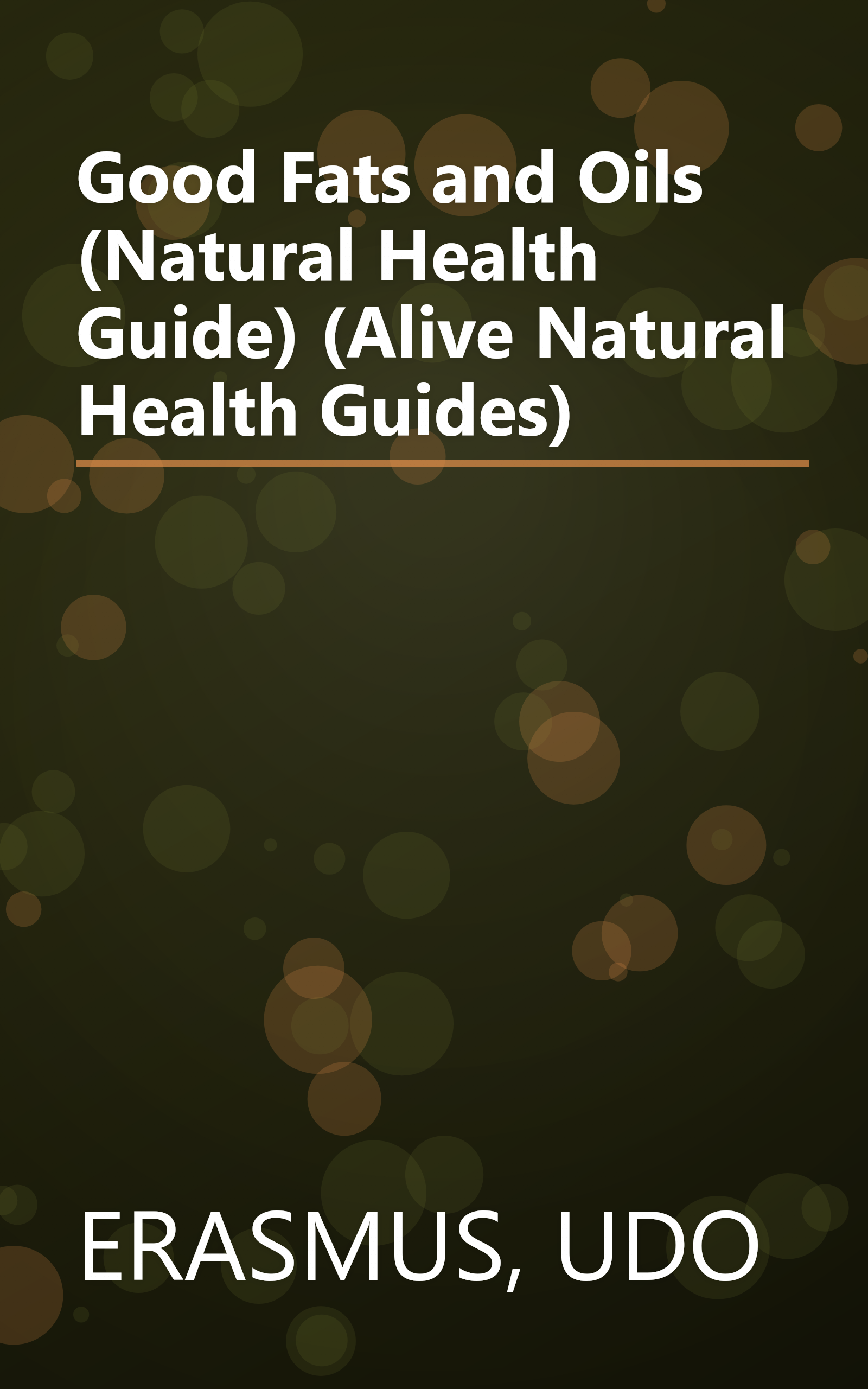 Good Fats and Oils (Natural Health Guide) (Alive Natural Health Guides) book cover