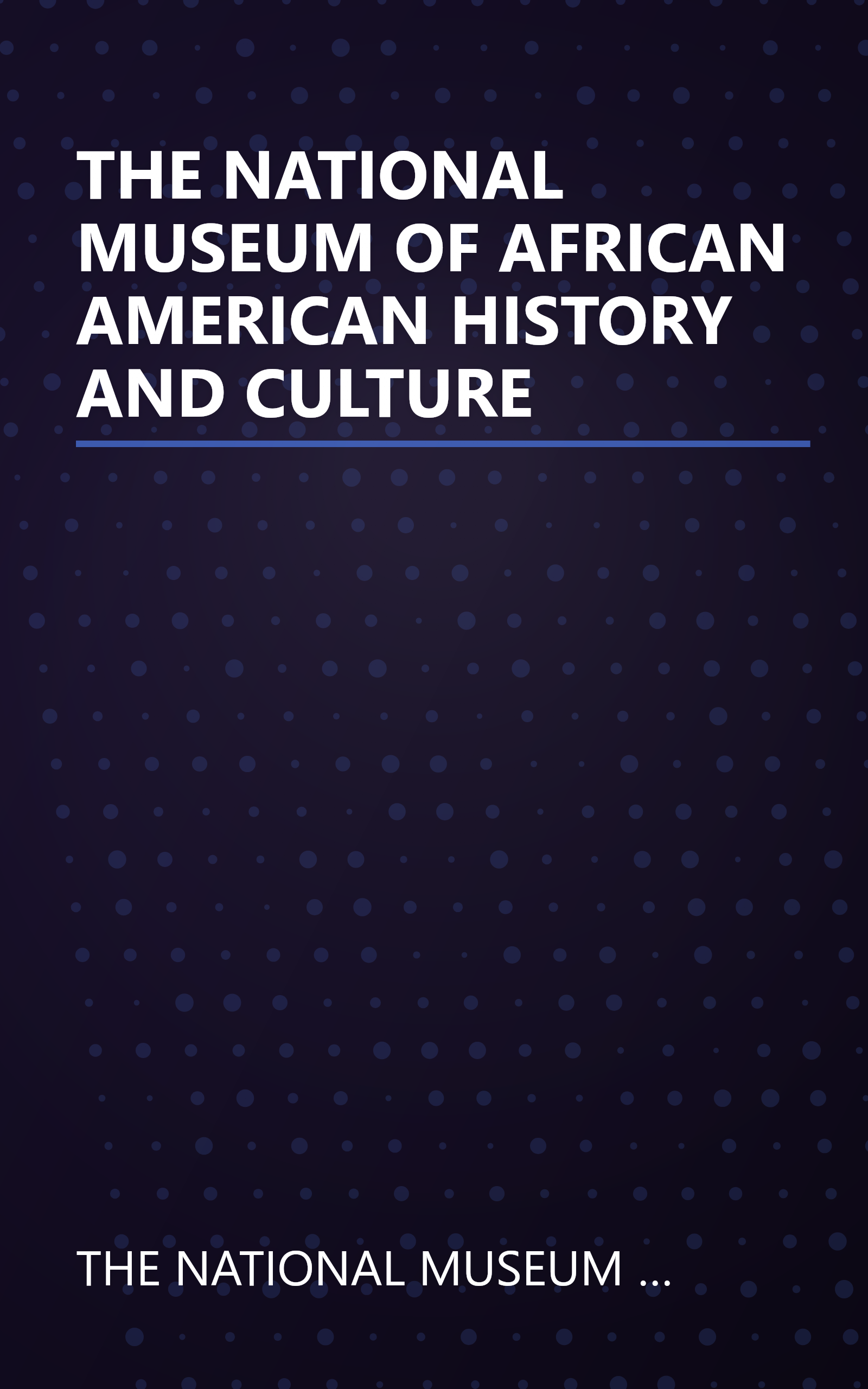 THE NATIONAL MUSEUM OF AFRICAN AMERICAN HISTORY AND CULTURE book cover
