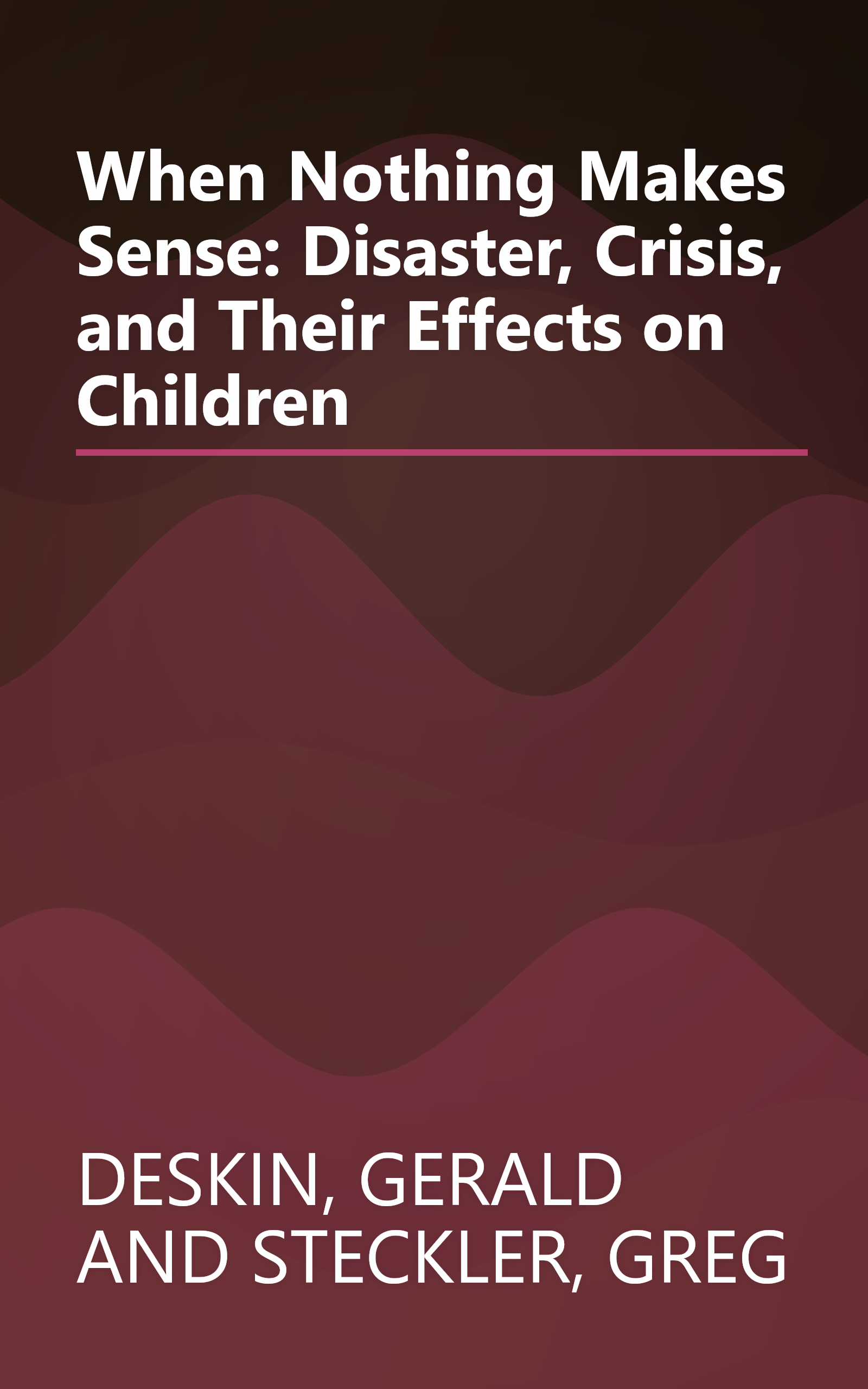 When Nothing Makes Sense: Disaster, Crisis, and Their Effects on Children book cover