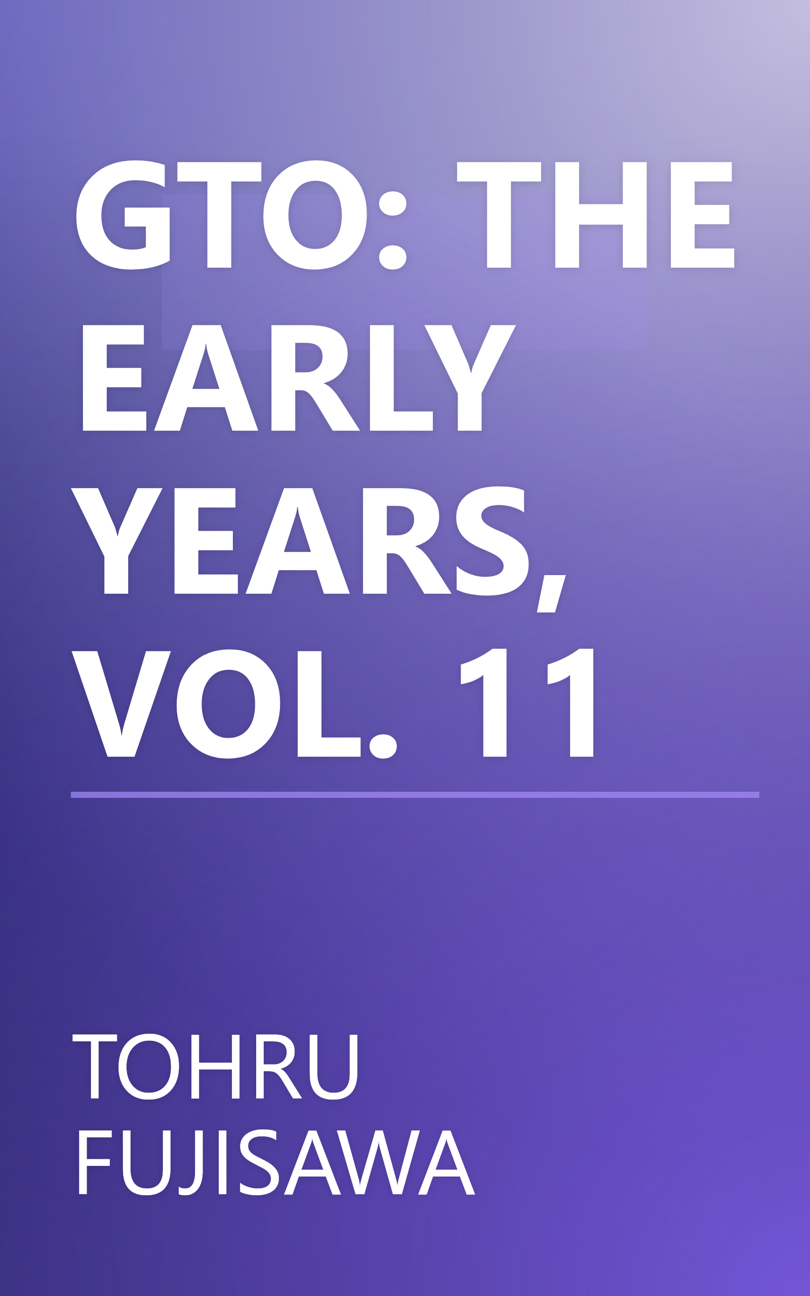 GTO: THE EARLY YEARS, VOL. 11 book cover