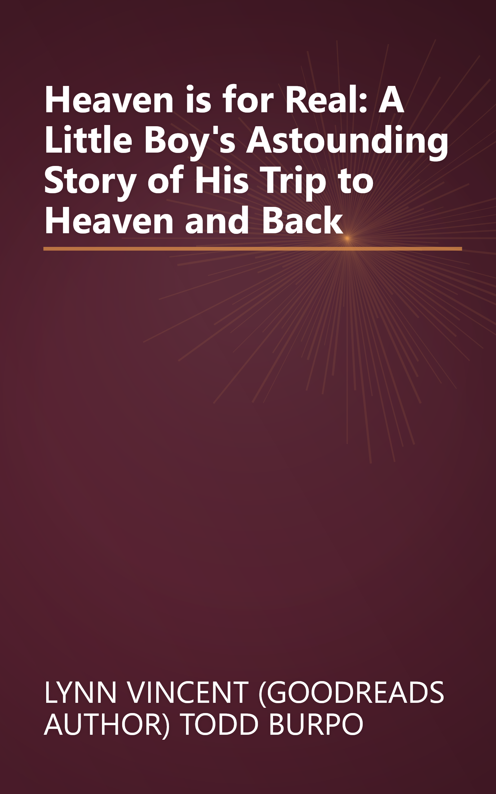 Heaven is for Real: A Little Boy's Astounding Story of His Trip to Heaven and Back book cover