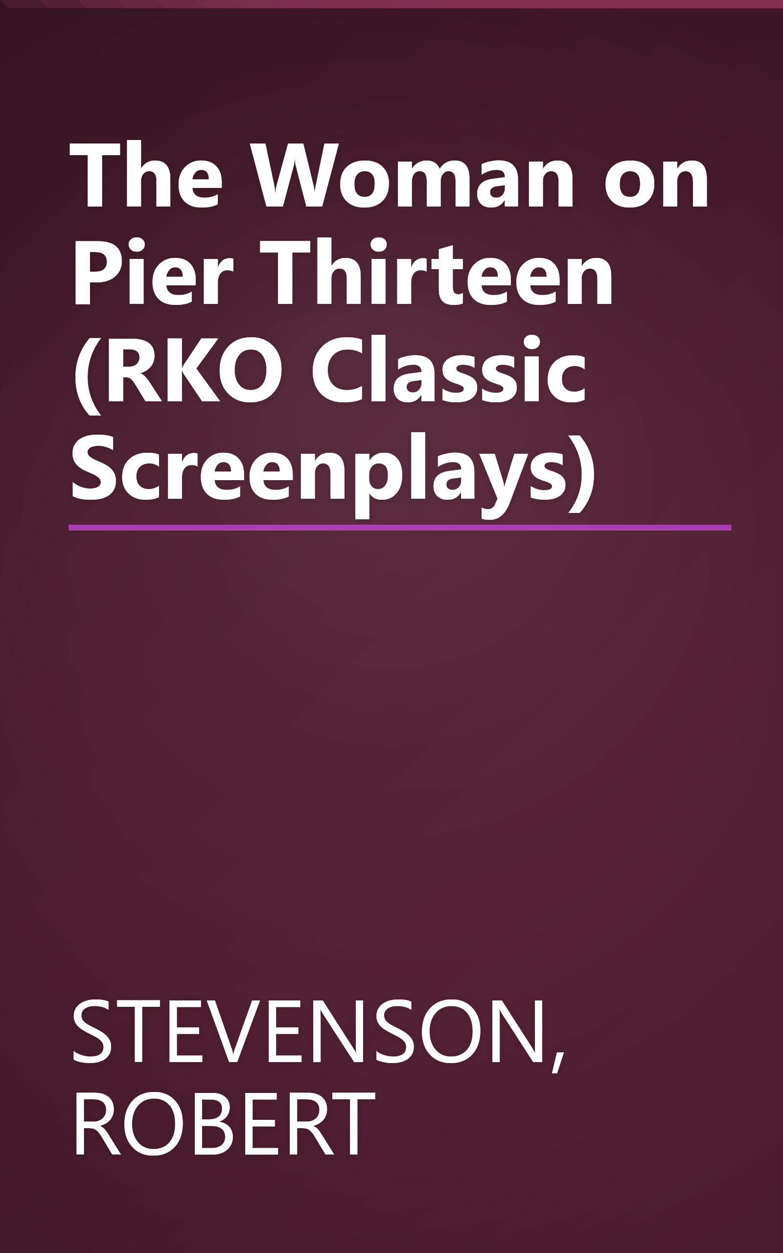 The Woman on Pier Thirteen (RKO Classic Screenplays) book cover