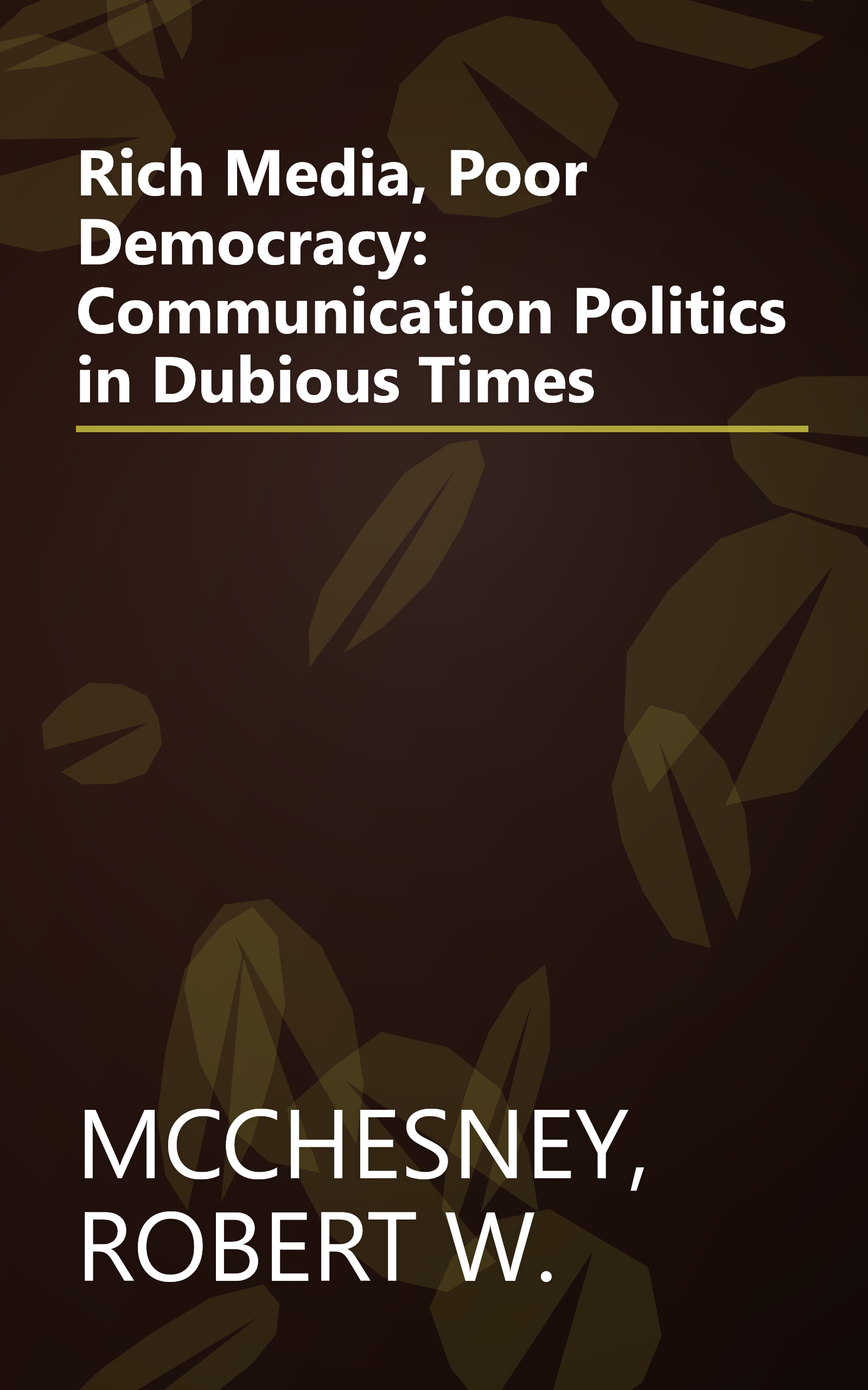Rich Media, Poor Democracy: Communication Politics in Dubious Times book cover