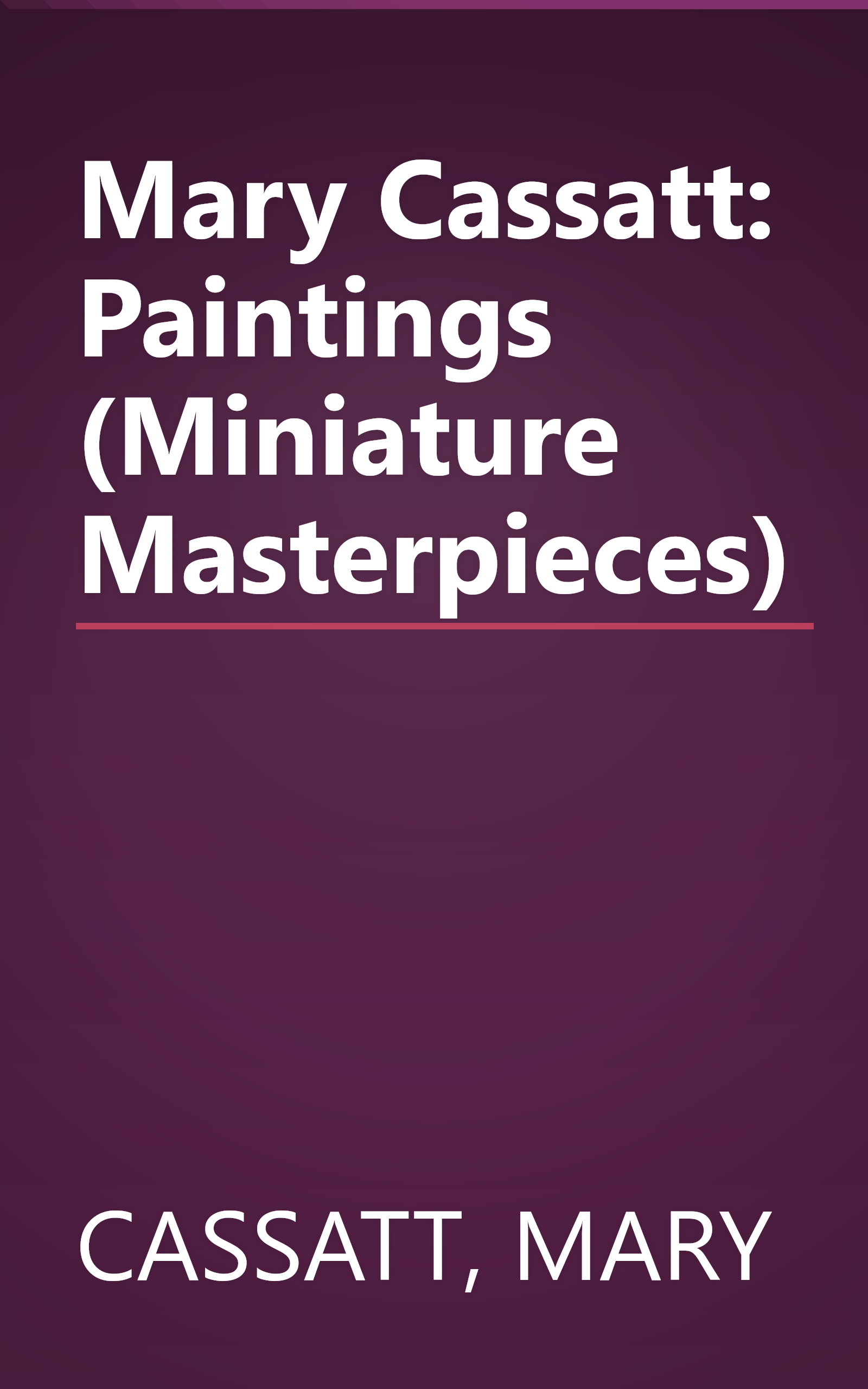 Mary Cassatt: Paintings (Miniature Masterpieces) book cover