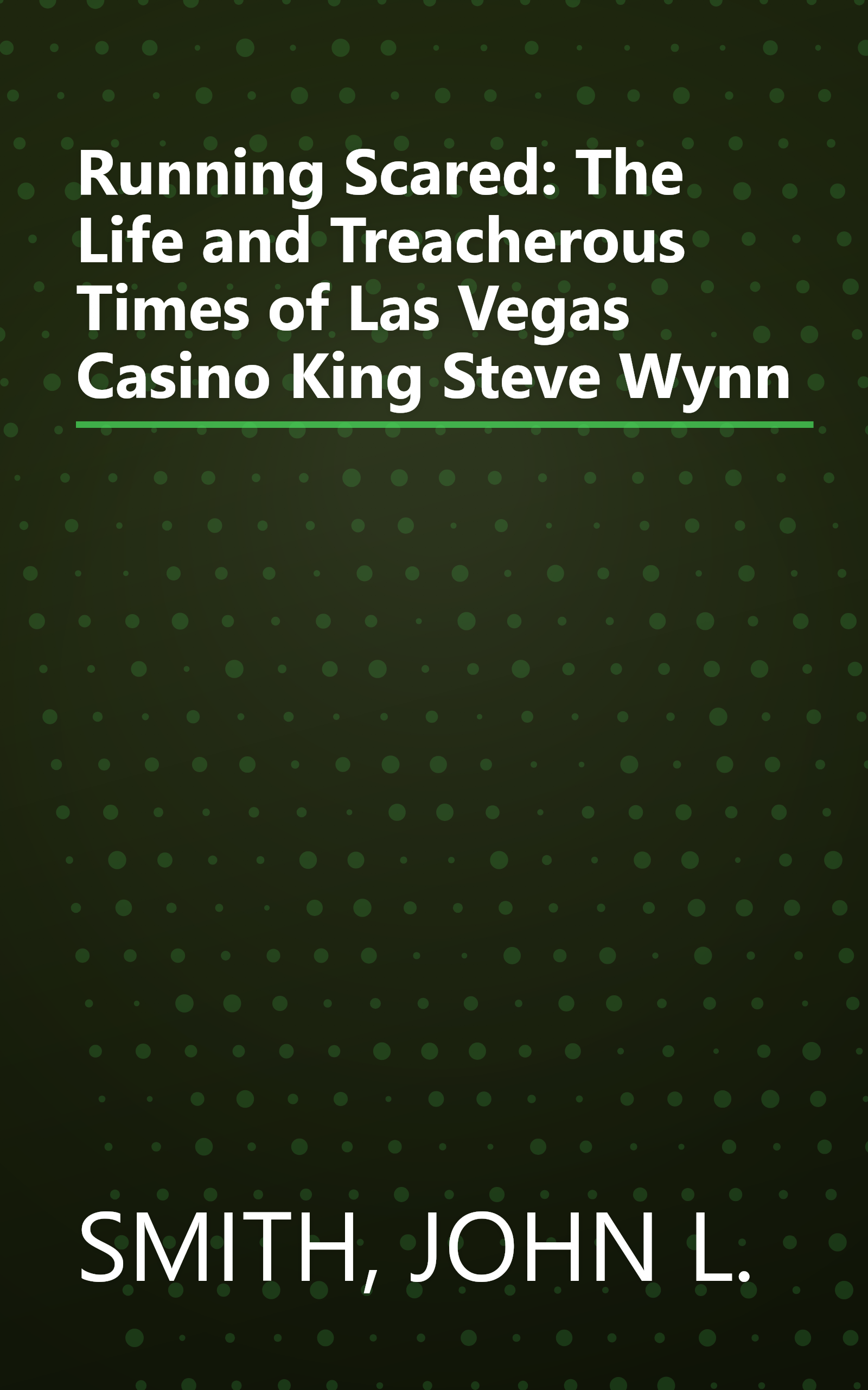 Running Scared: The Life and Treacherous Times of Las Vegas Casino King Steve Wynn book cover