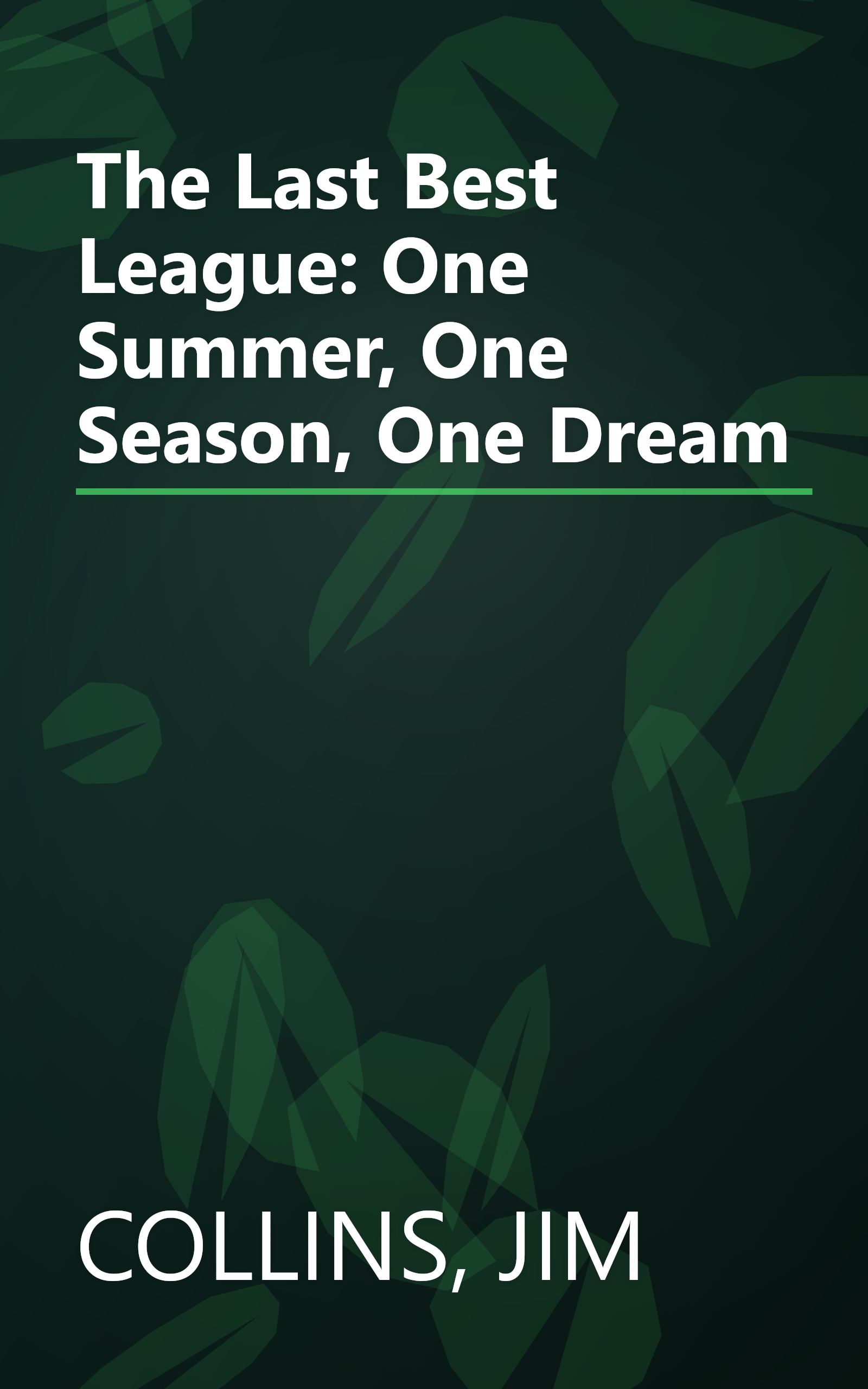 The Last Best League: One Summer, One Season, One Dream book cover