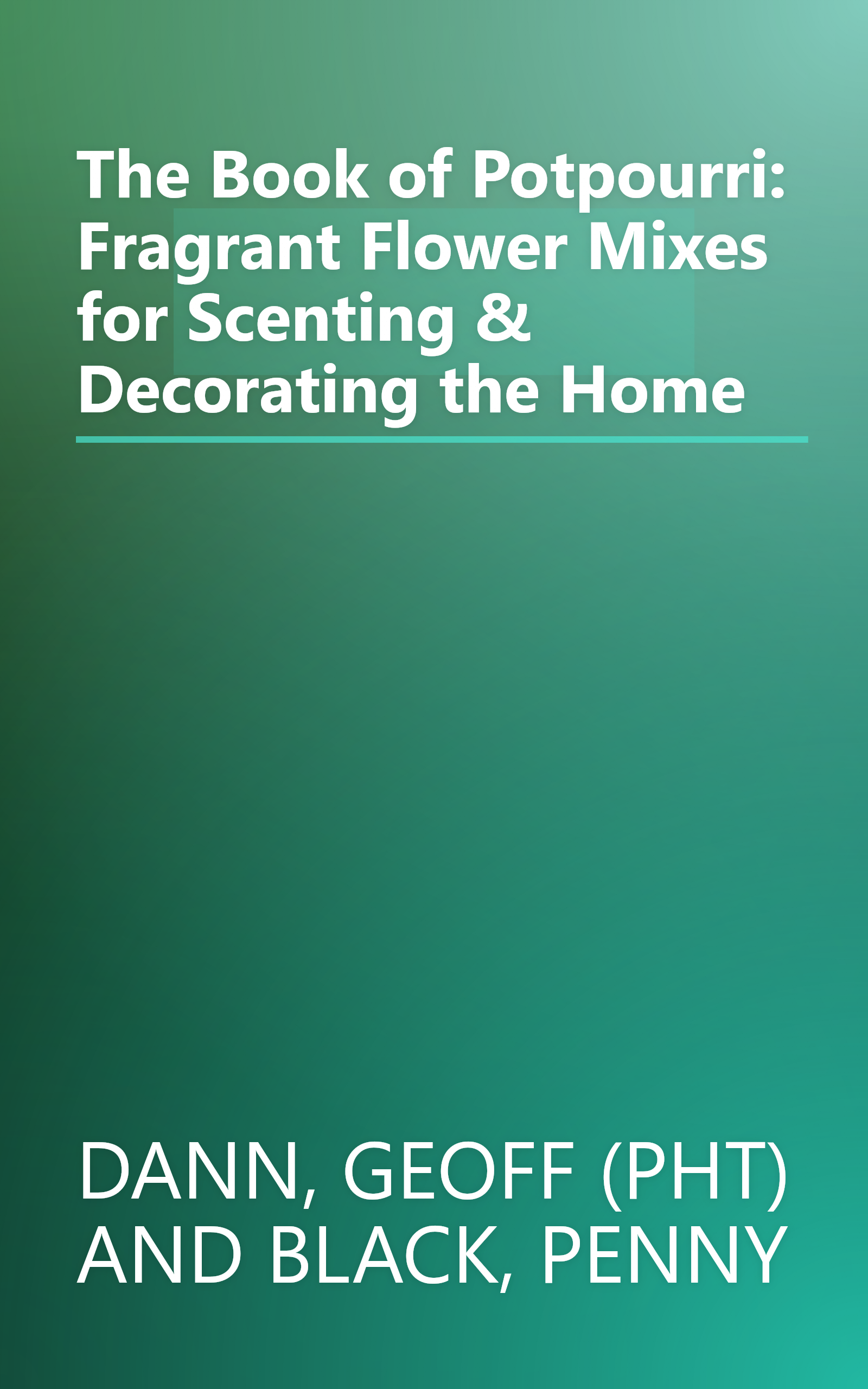 The Book of Potpourri: Fragrant Flower Mixes for Scenting & Decorating the Home book cover