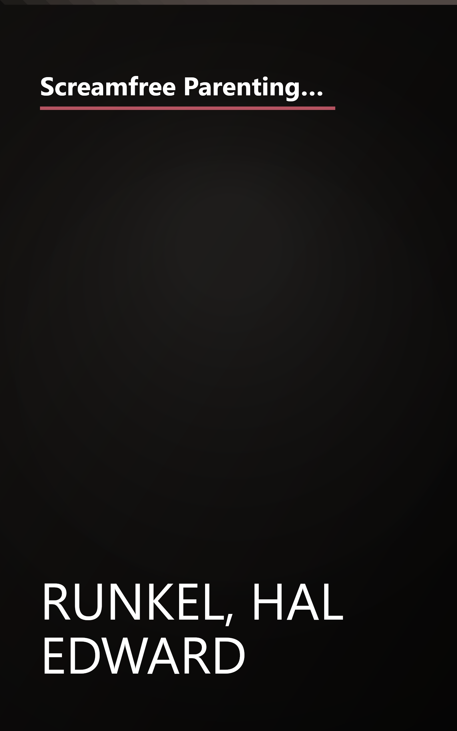 Screamfree Parenting, 10th Anniversary Revised Edition: How to Raise Amazing Adults by Learning to Pause More and React Less book cover