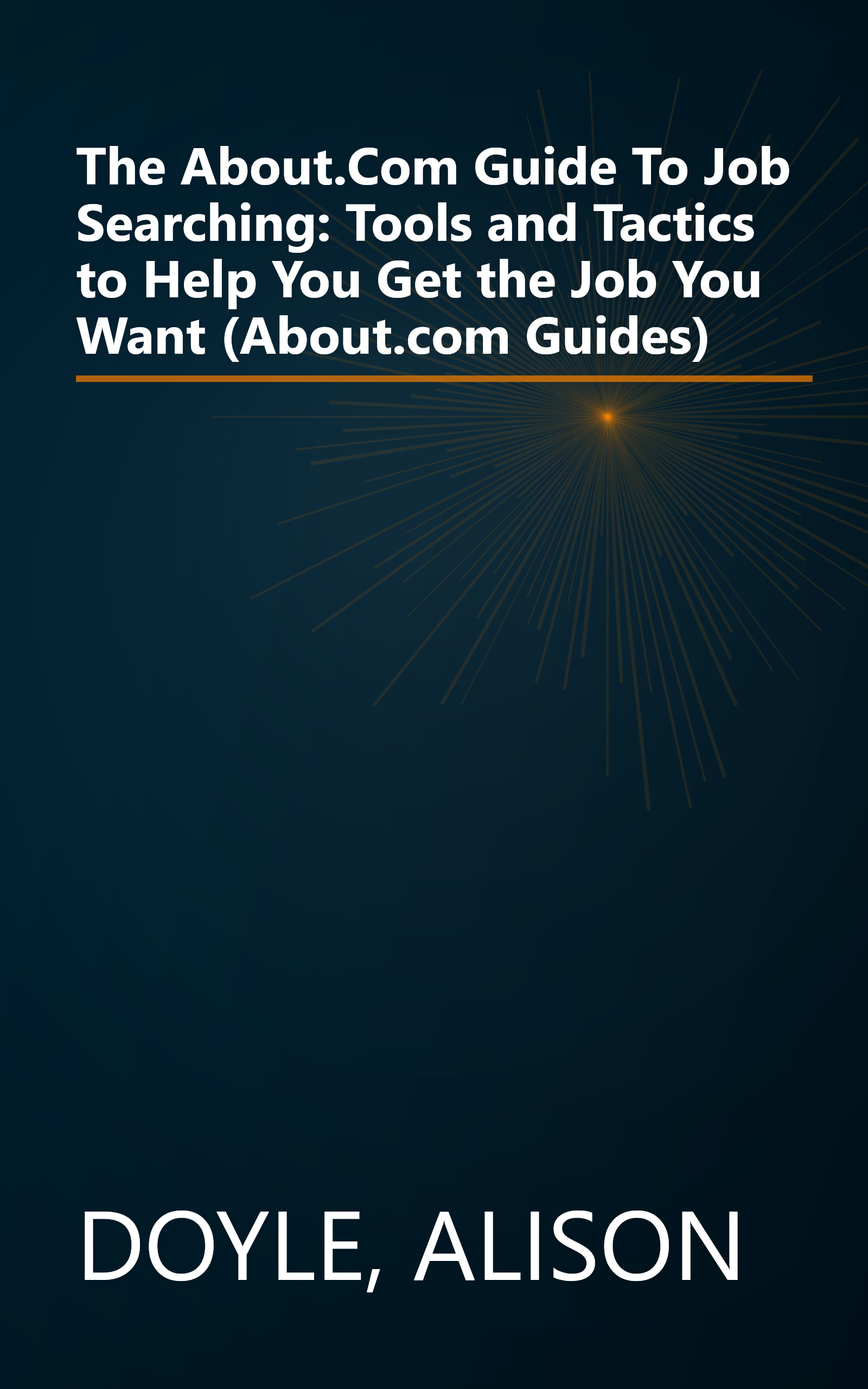 The About.Com Guide To Job Searching: Tools and Tactics to Help You Get the Job You Want (About.com Guides) book cover