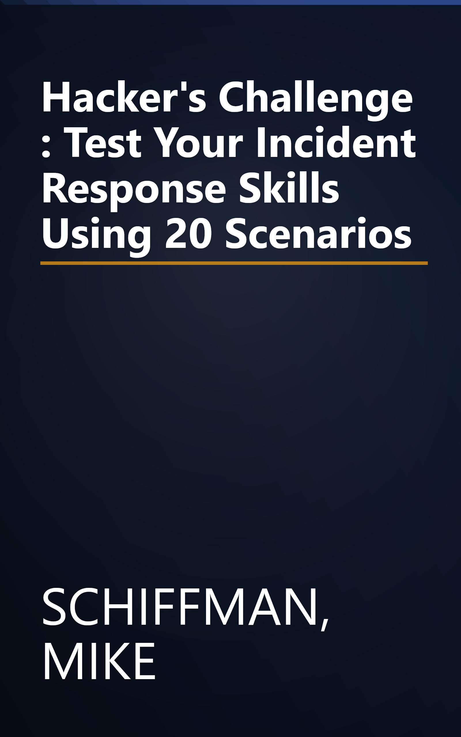 Hacker's Challenge : Test Your Incident Response Skills Using 20 Scenarios book cover