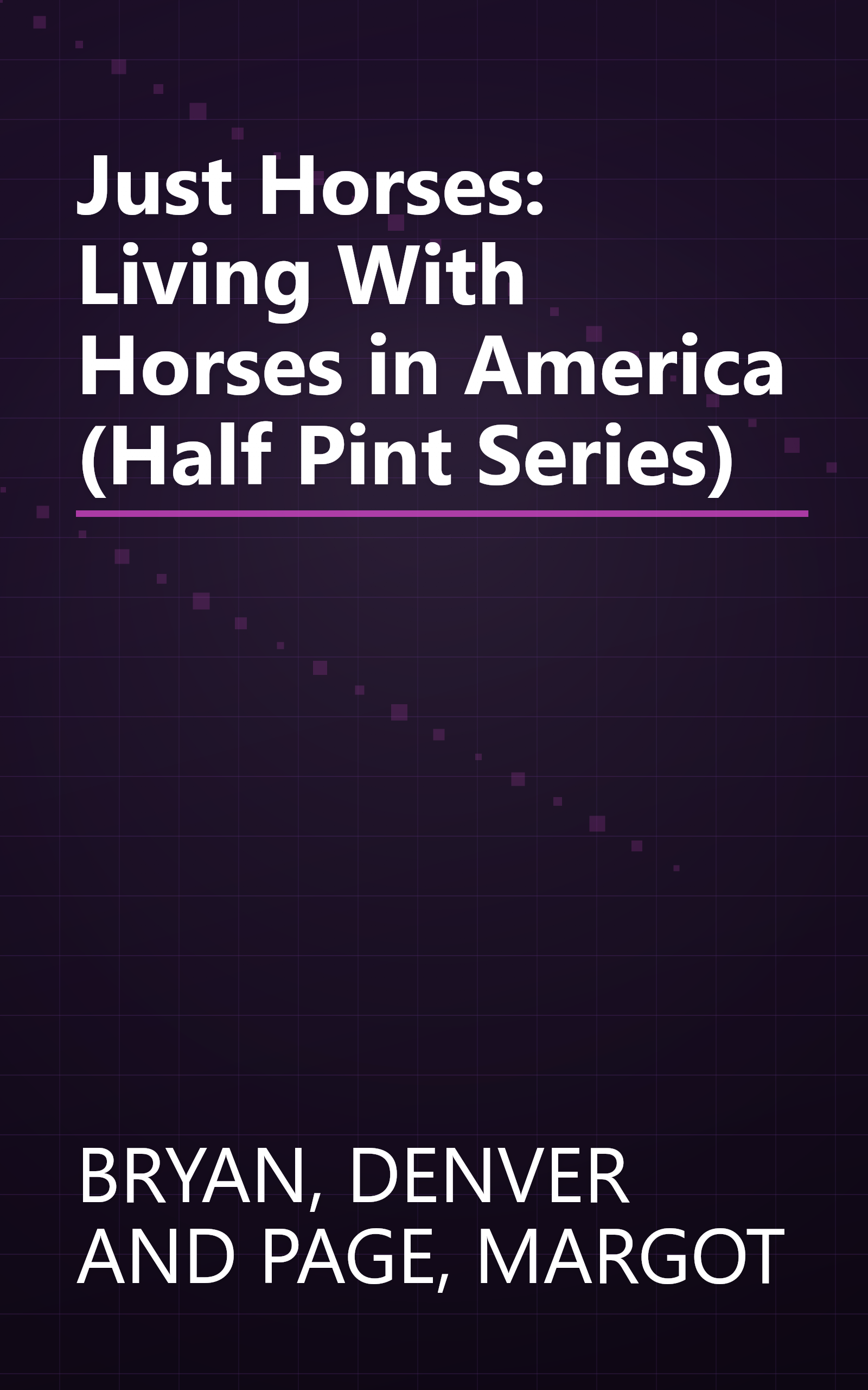 Just Horses: Living With Horses in America (Half Pint Series) book cover