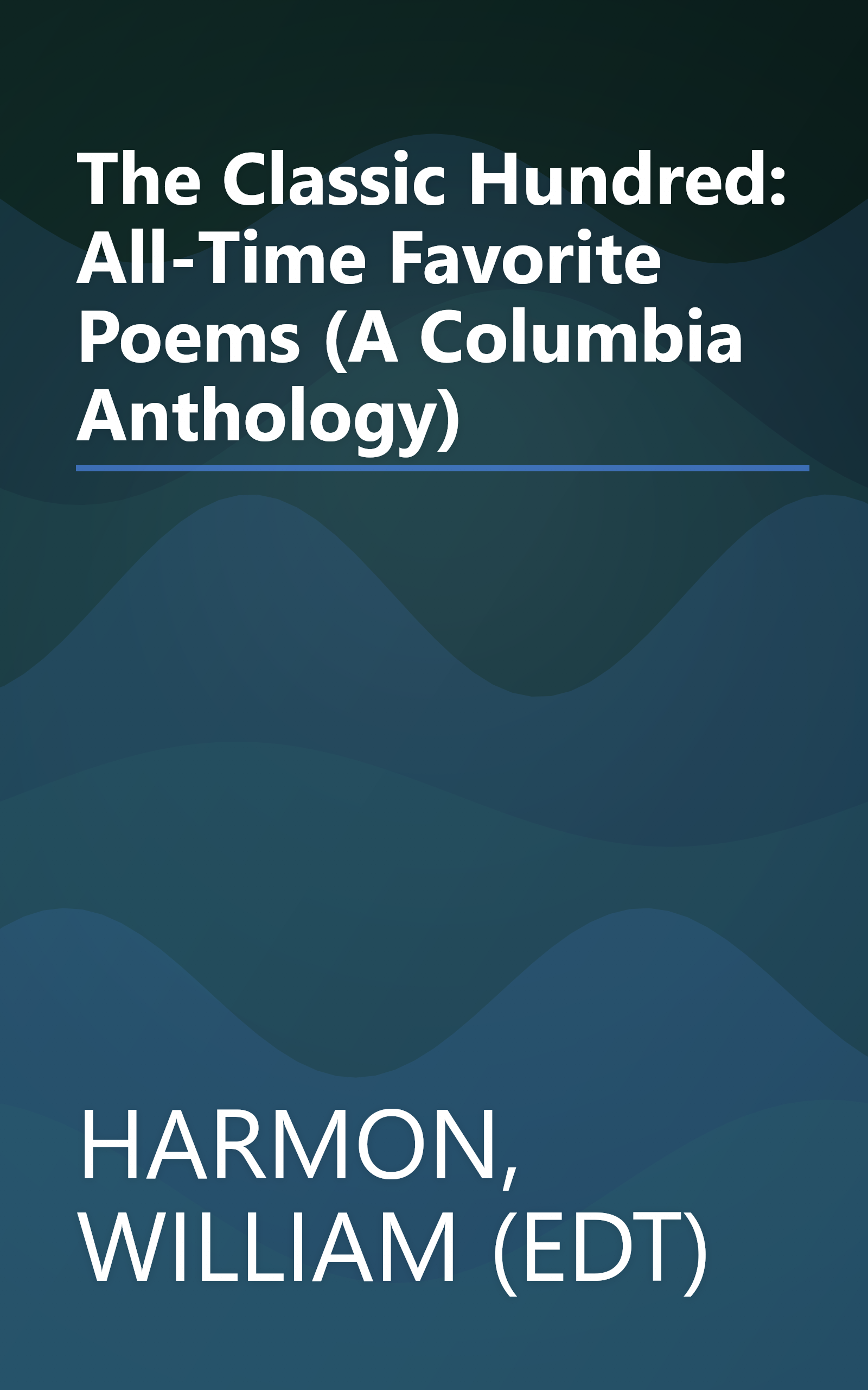 The Classic Hundred: All-Time Favorite Poems (A Columbia Anthology) book cover