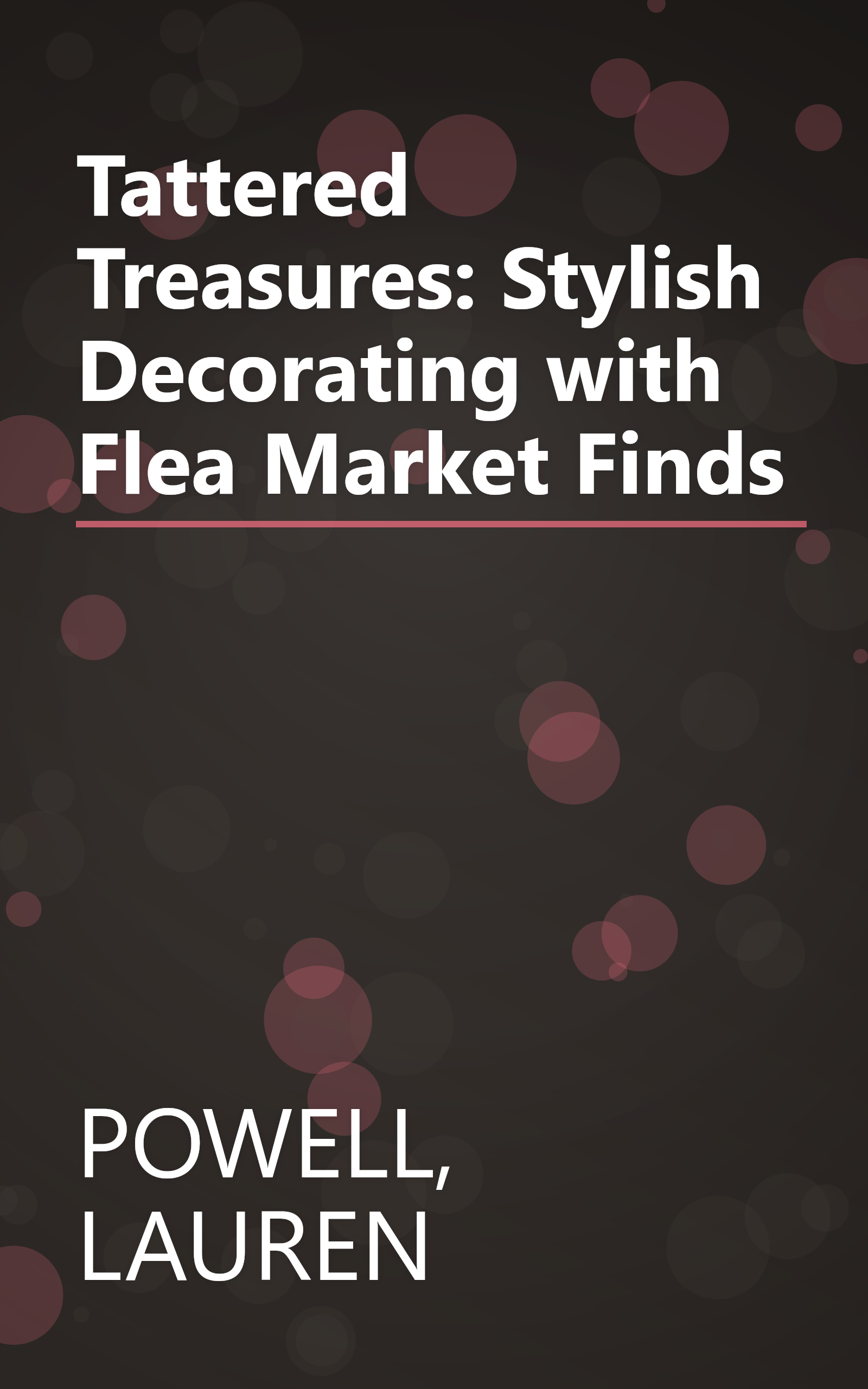 Tattered Treasures: Stylish Decorating with Flea Market Finds book cover