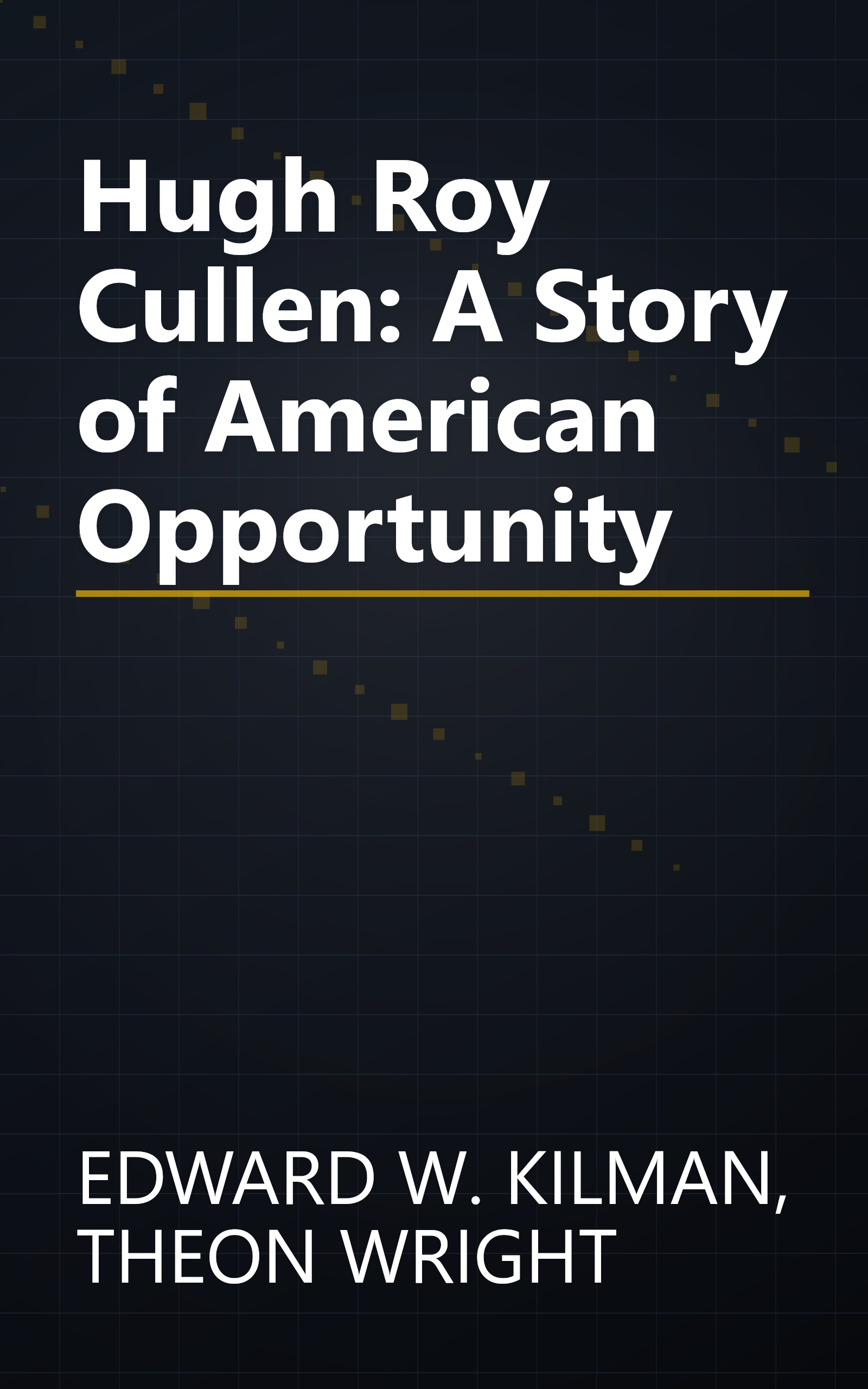 Hugh Roy Cullen: A Story of American Opportunity book cover
