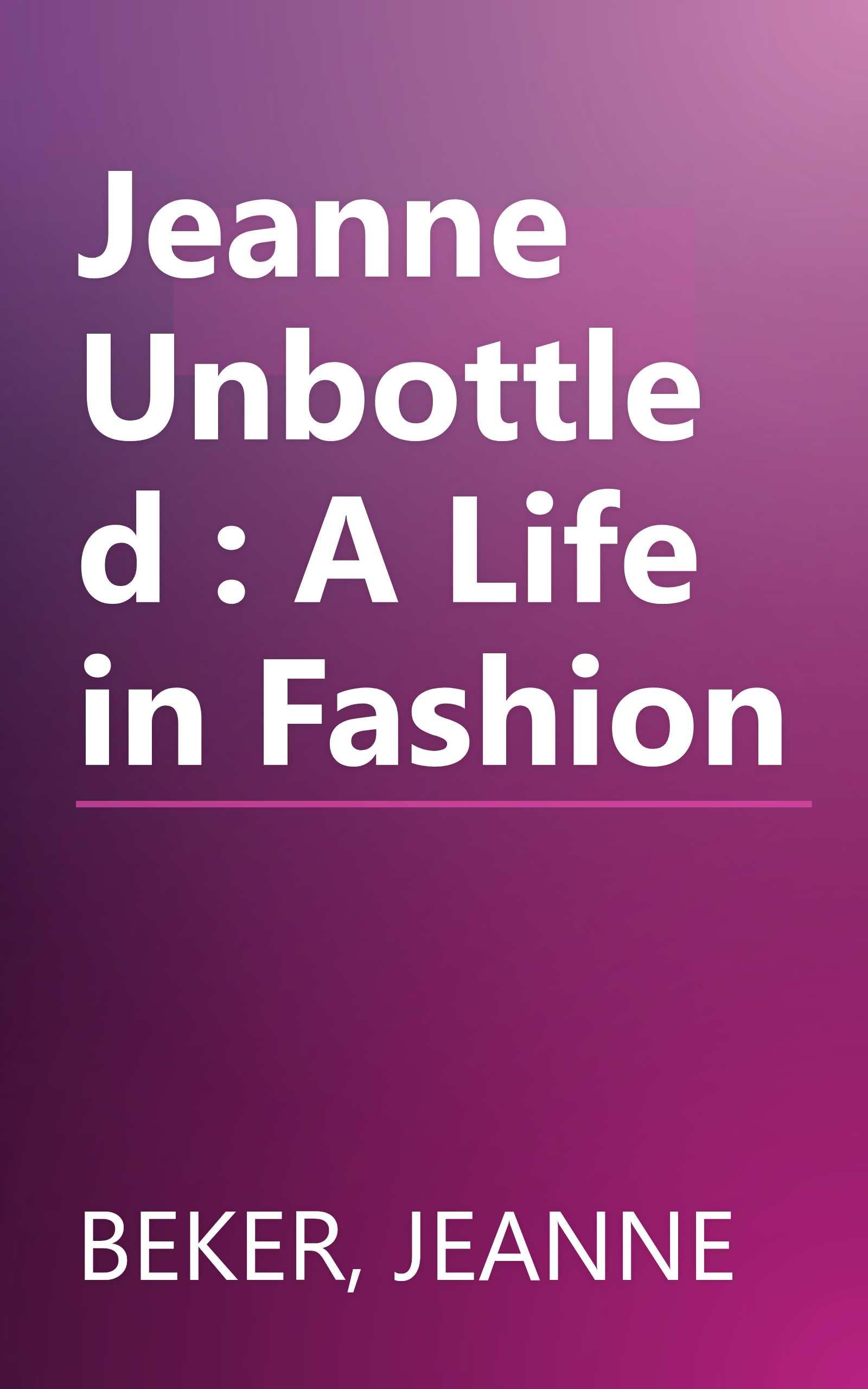 Jeanne Unbottled : A Life in Fashion book cover