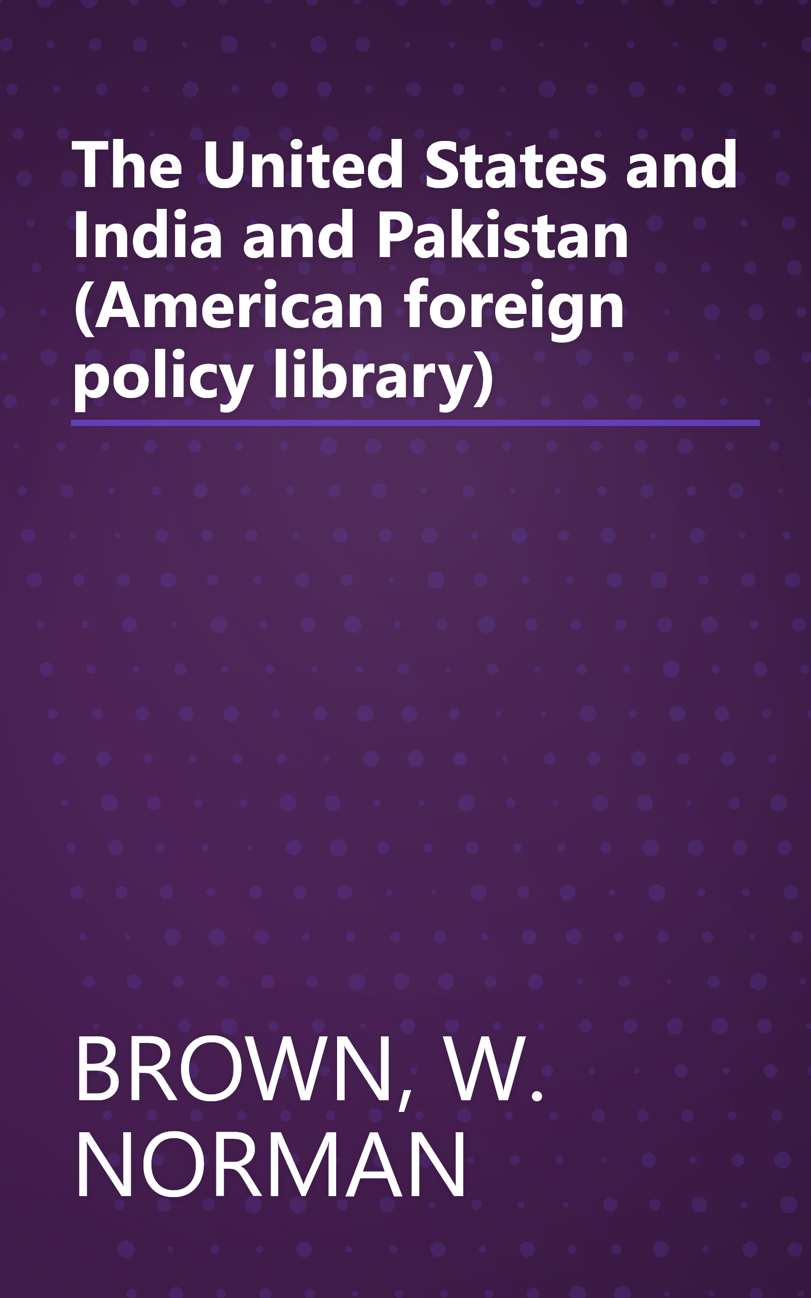 The United States and India and Pakistan (American foreign policy library) book cover