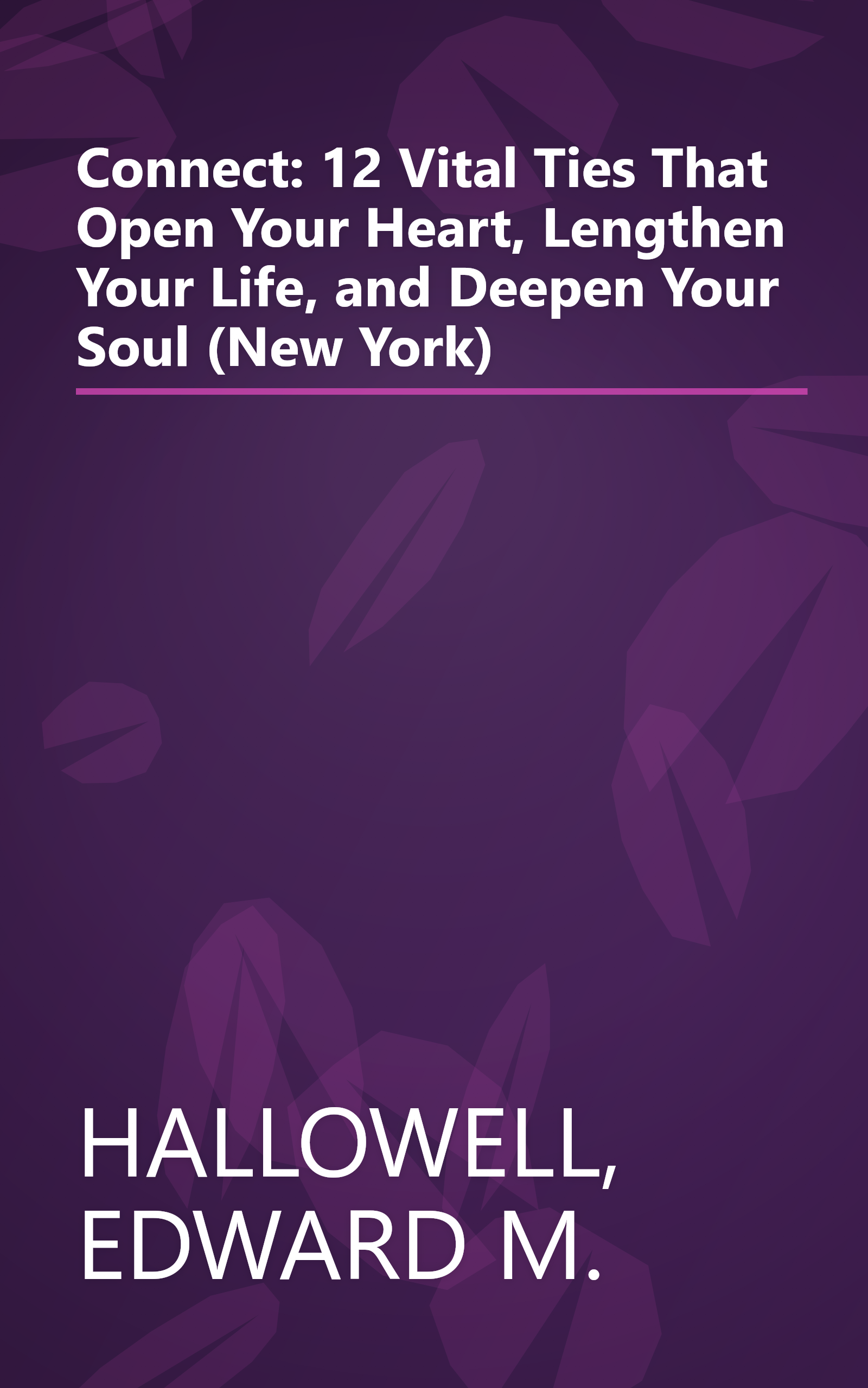 Connect: 12 Vital Ties That Open Your Heart, Lengthen Your Life, and Deepen Your Soul (New York) book cover