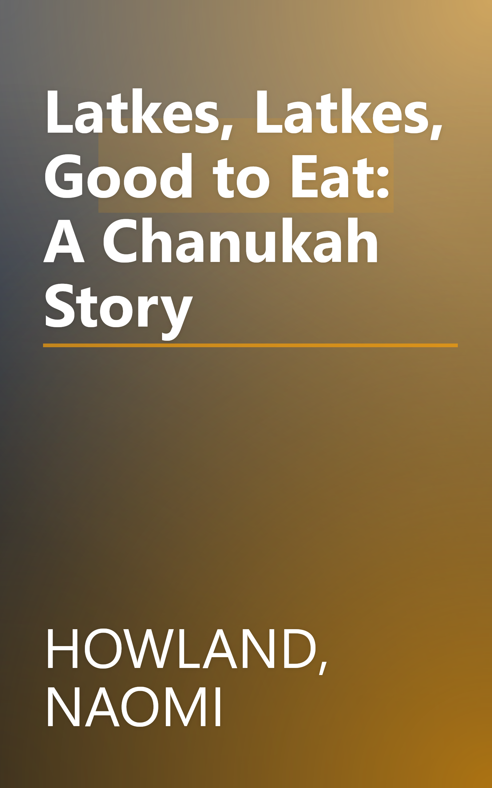 Latkes, Latkes, Good to Eat: A Chanukah Story book cover