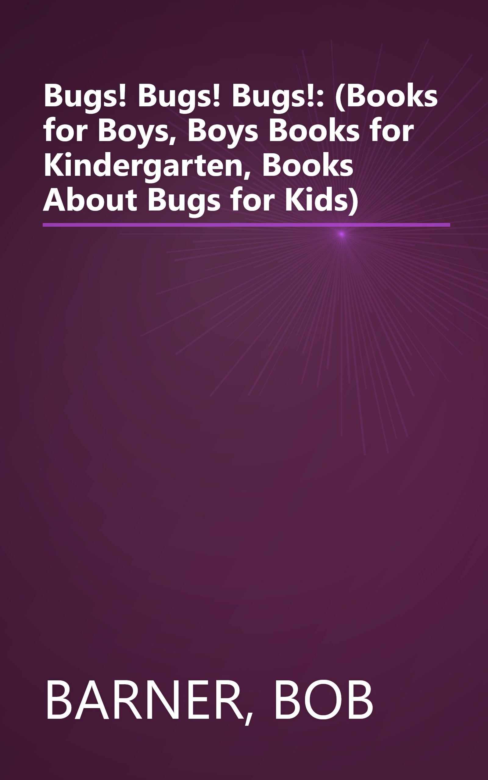 Bugs! Bugs! Bugs!: (Books for Boys, Boys Books for Kindergarten, Books About Bugs for Kids) book cover