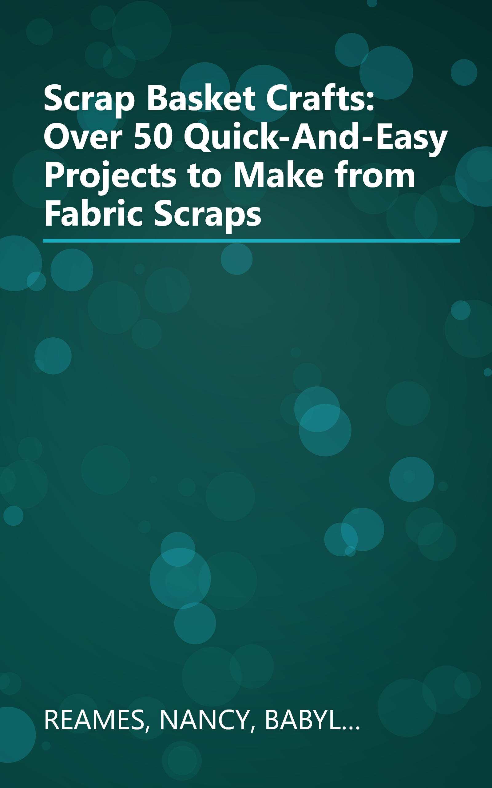 Scrap Basket Crafts: Over 50 Quick-And-Easy Projects to Make from Fabric Scraps book cover