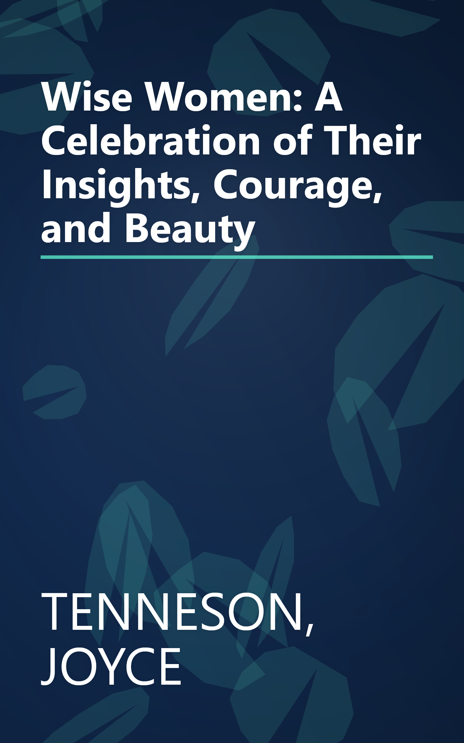 Wise Women: A Celebration of Their Insights, Courage, and Beauty book cover