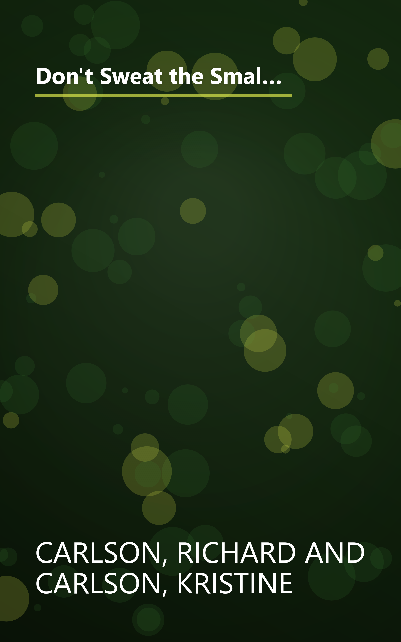 Don't Sweat the Small Stuff in Love: Simple Ways to Nurture and Strengthen Your Relationships While Avoiding the Habits That Break Down Your Loving Connection book cover