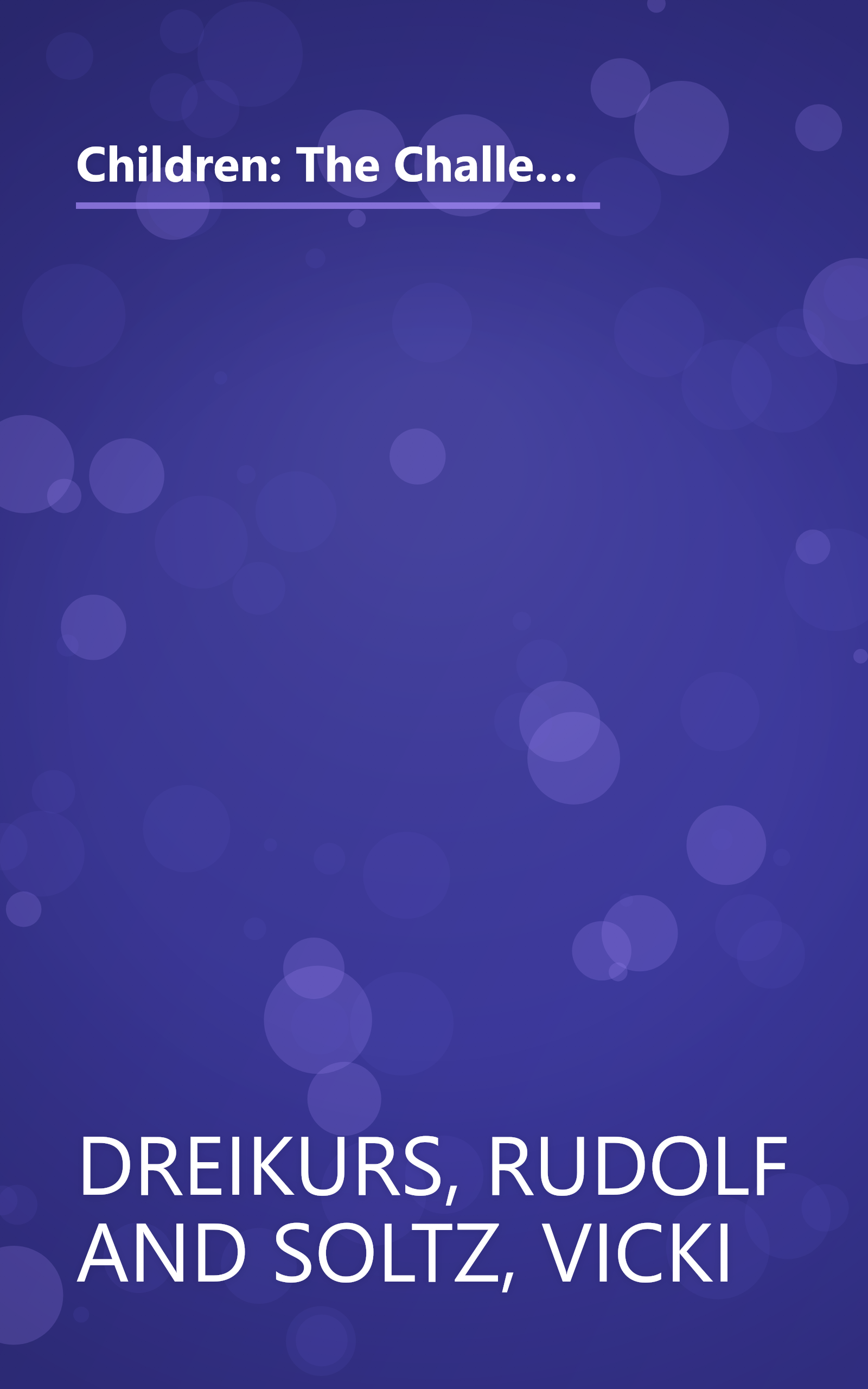 Children: The Challenge : The Classic Work on Improving Parent-Child Relations--Intelligent, Humane & Eminently Practical book cover