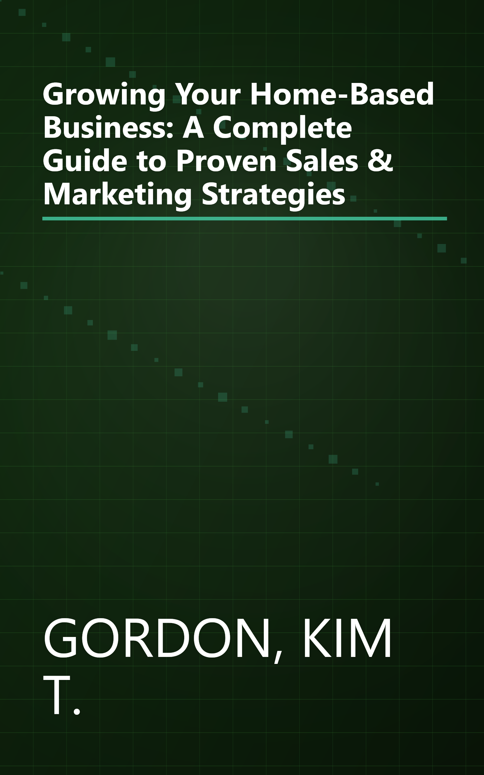 Growing Your Home-Based Business: A Complete Guide to Proven Sales & Marketing Strategies book cover