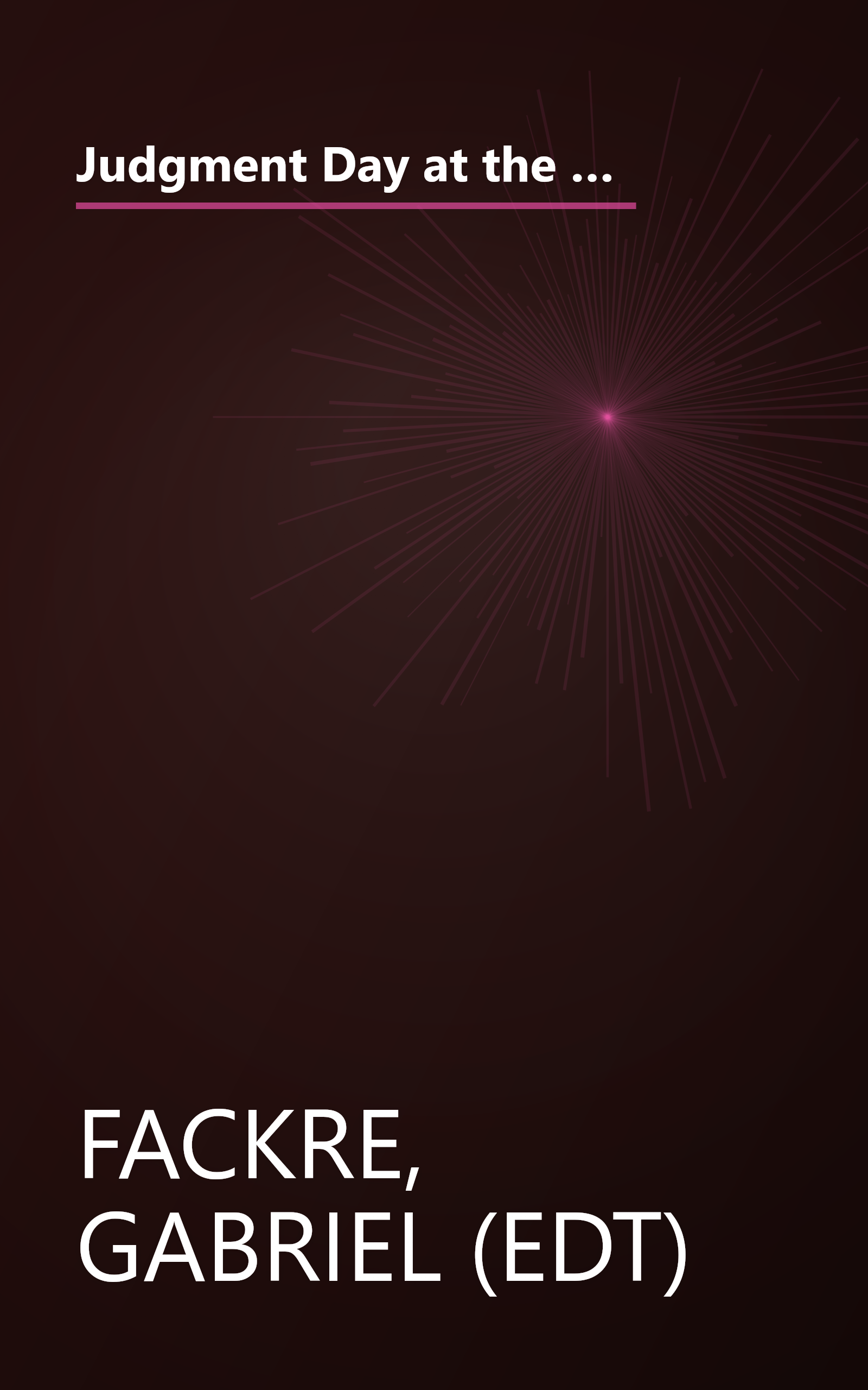 Judgment Day at the White House: A Critical Declaration Exploring Moral Issues and the Political Use and Abuse of Religion book cover