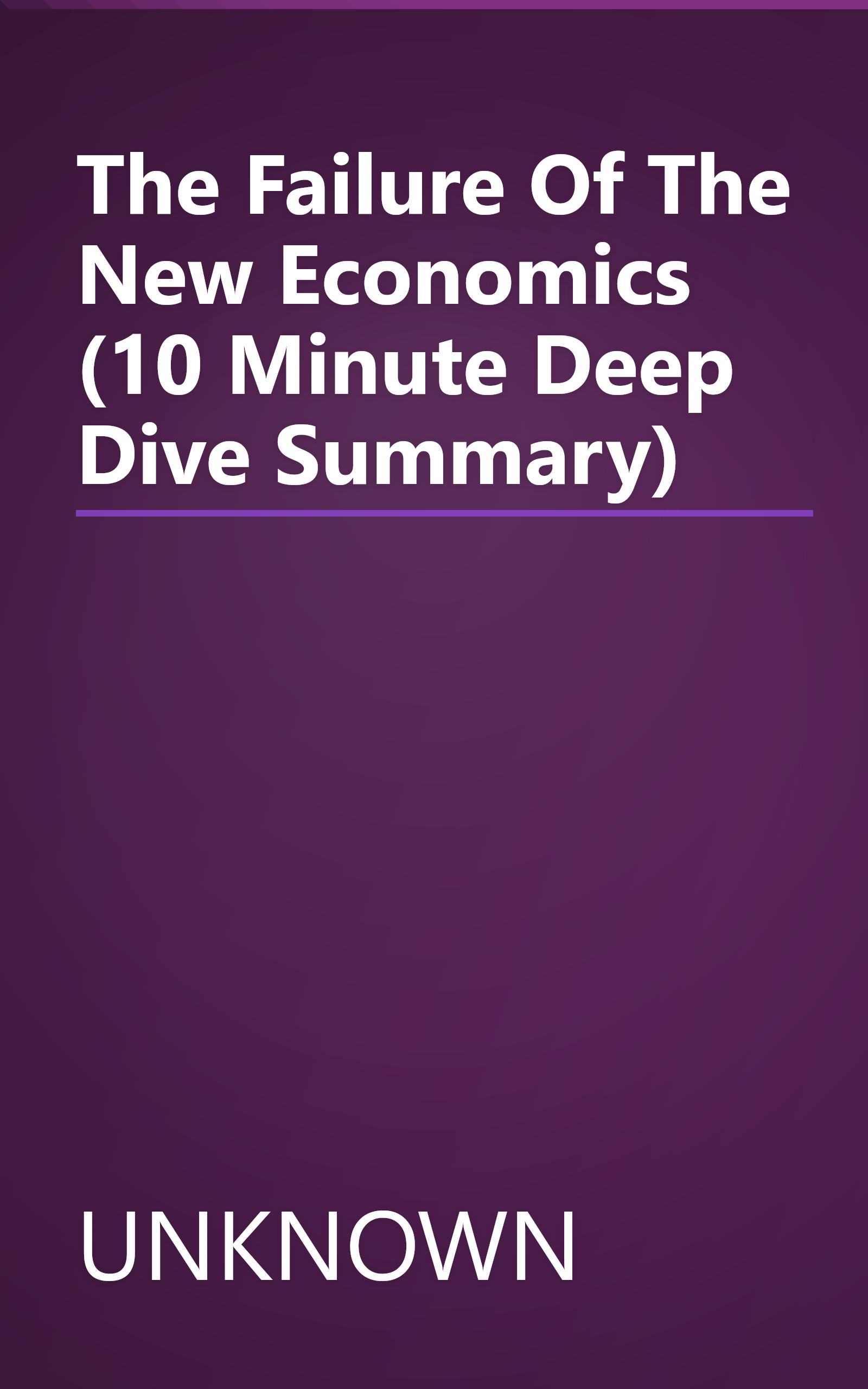 The Failure Of The New Economics (10 Minute   Deep Dive Summary) book cover