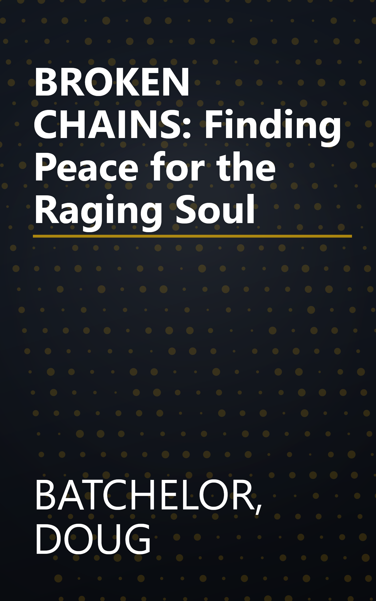 BROKEN CHAINS: Finding Peace for the Raging Soul book cover