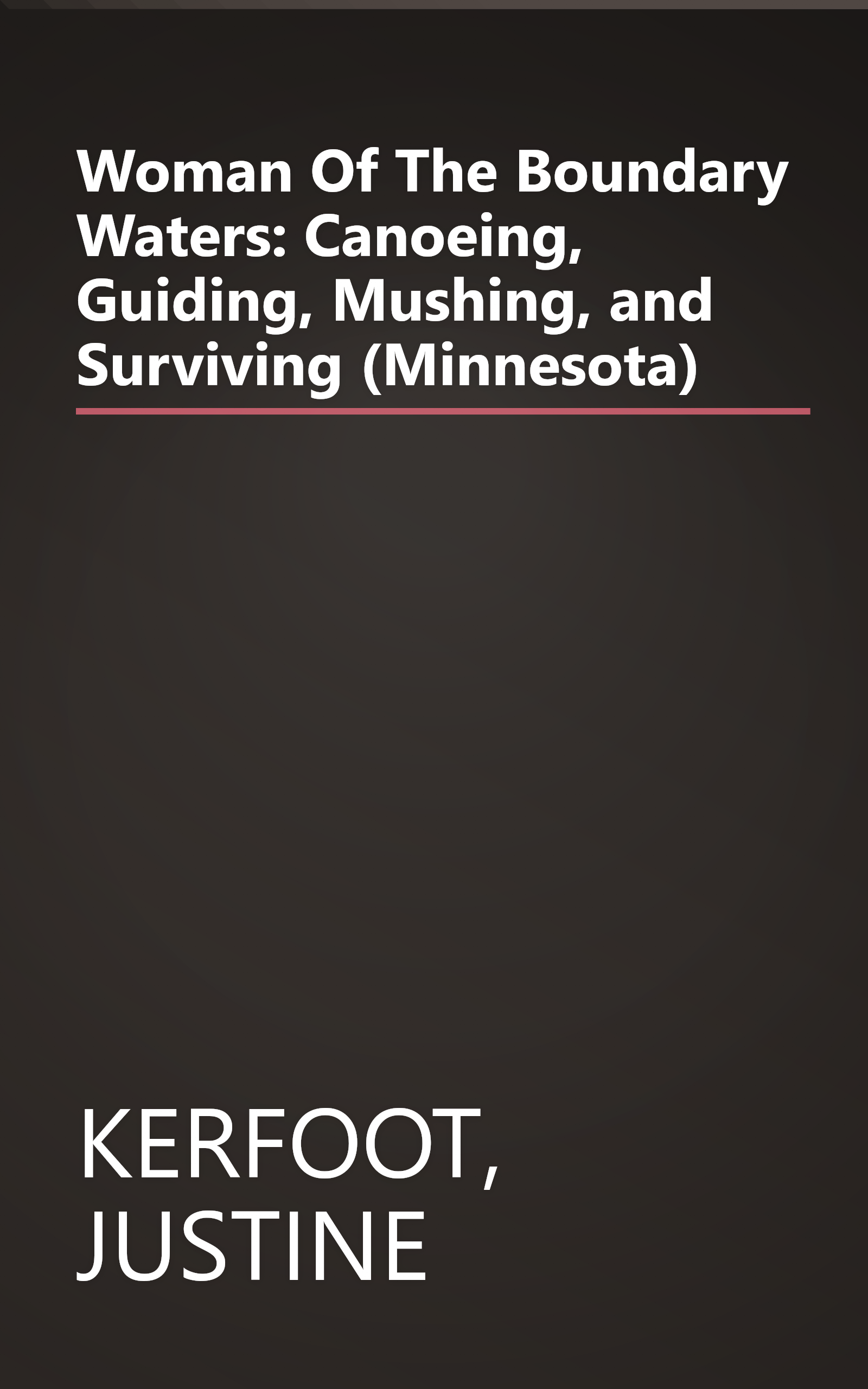 Woman Of The Boundary Waters: Canoeing, Guiding, Mushing, and Surviving (Minnesota) book cover
