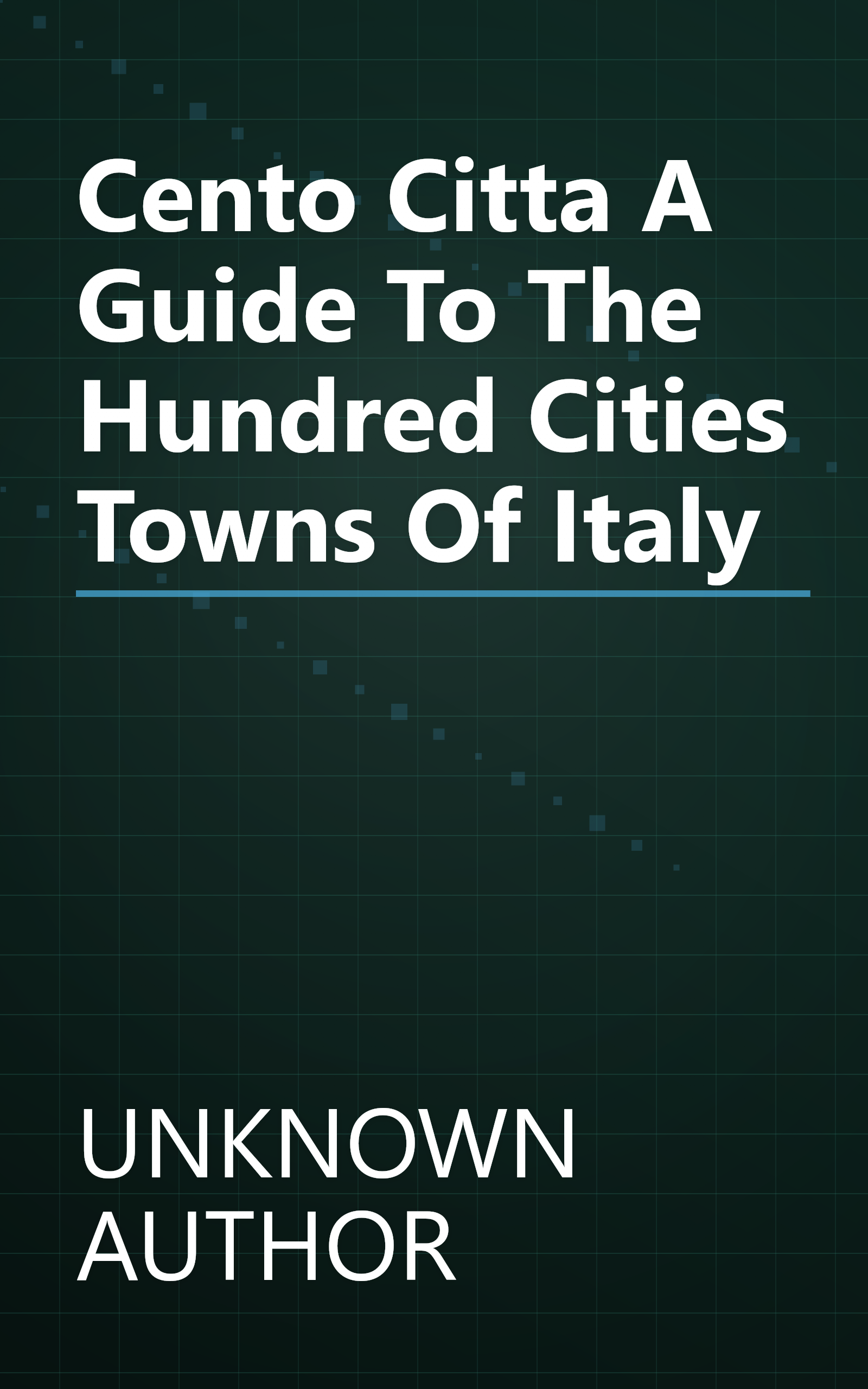 Cento Citta  A Guide To The  Hundred Cities   Towns  Of Italy book cover
