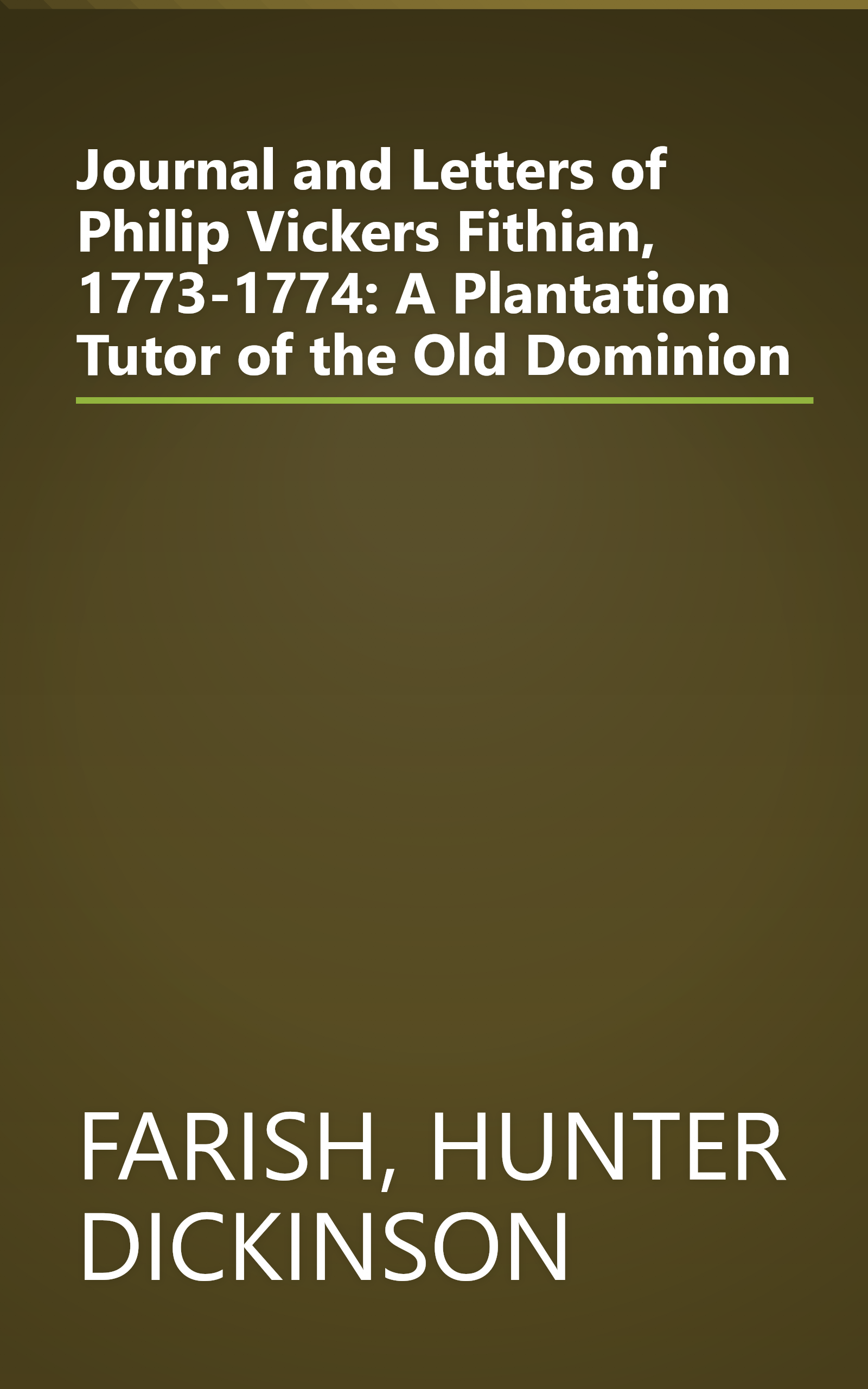 Journal and Letters of Philip Vickers Fithian, 1773-1774: A Plantation Tutor of the Old Dominion book cover