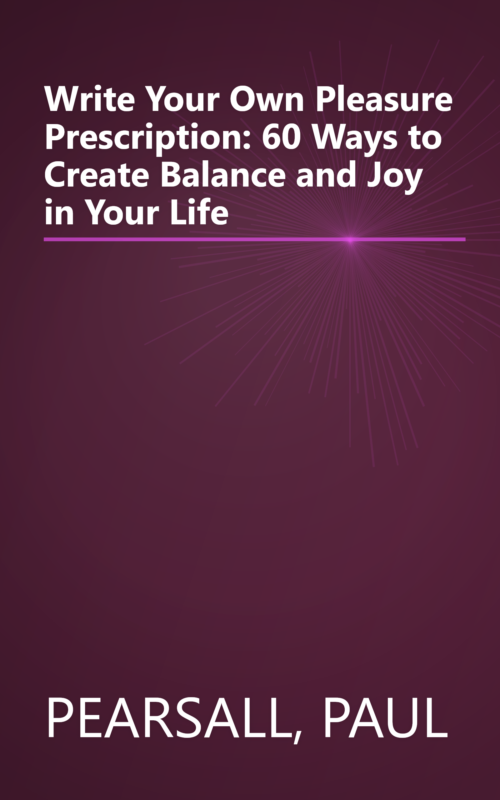 Write Your Own Pleasure Prescription: 60 Ways to Create Balance and Joy in Your Life book cover