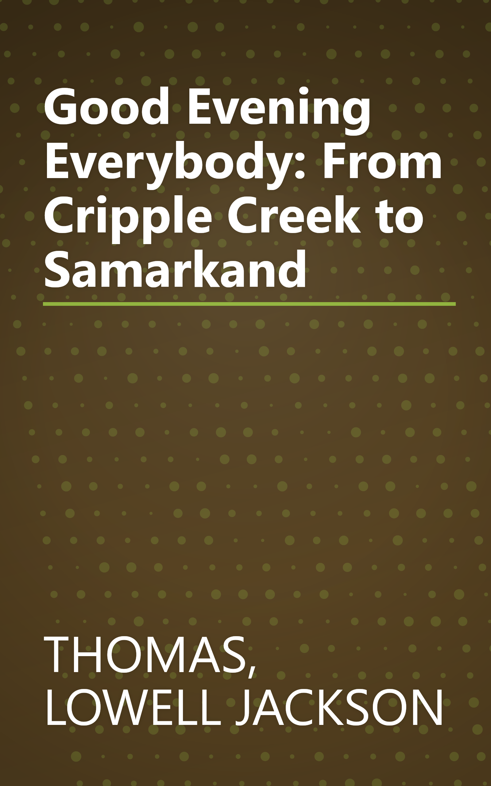 Good Evening Everybody: From Cripple Creek to Samarkand book cover