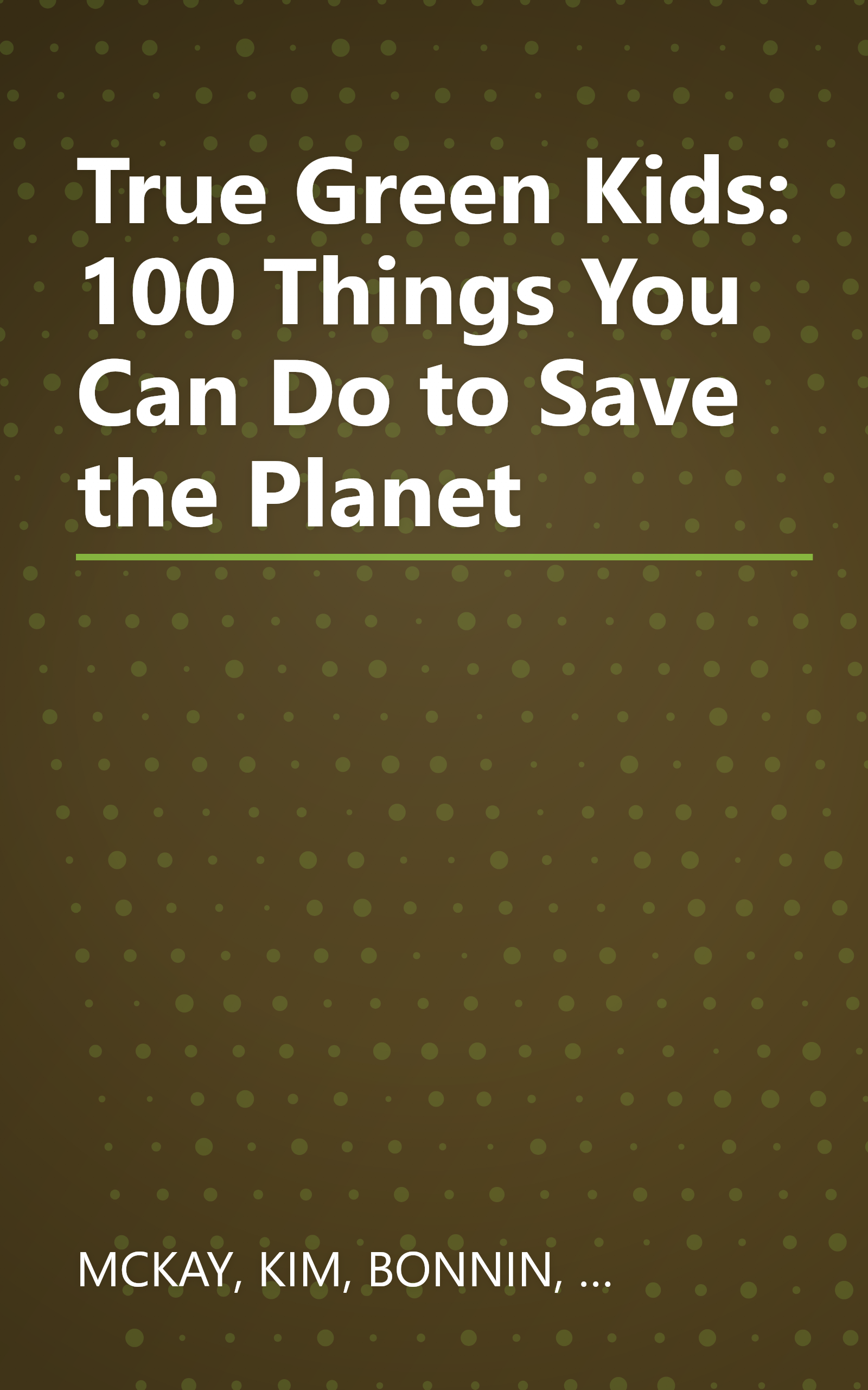 True Green Kids: 100 Things You Can Do to Save the Planet book cover