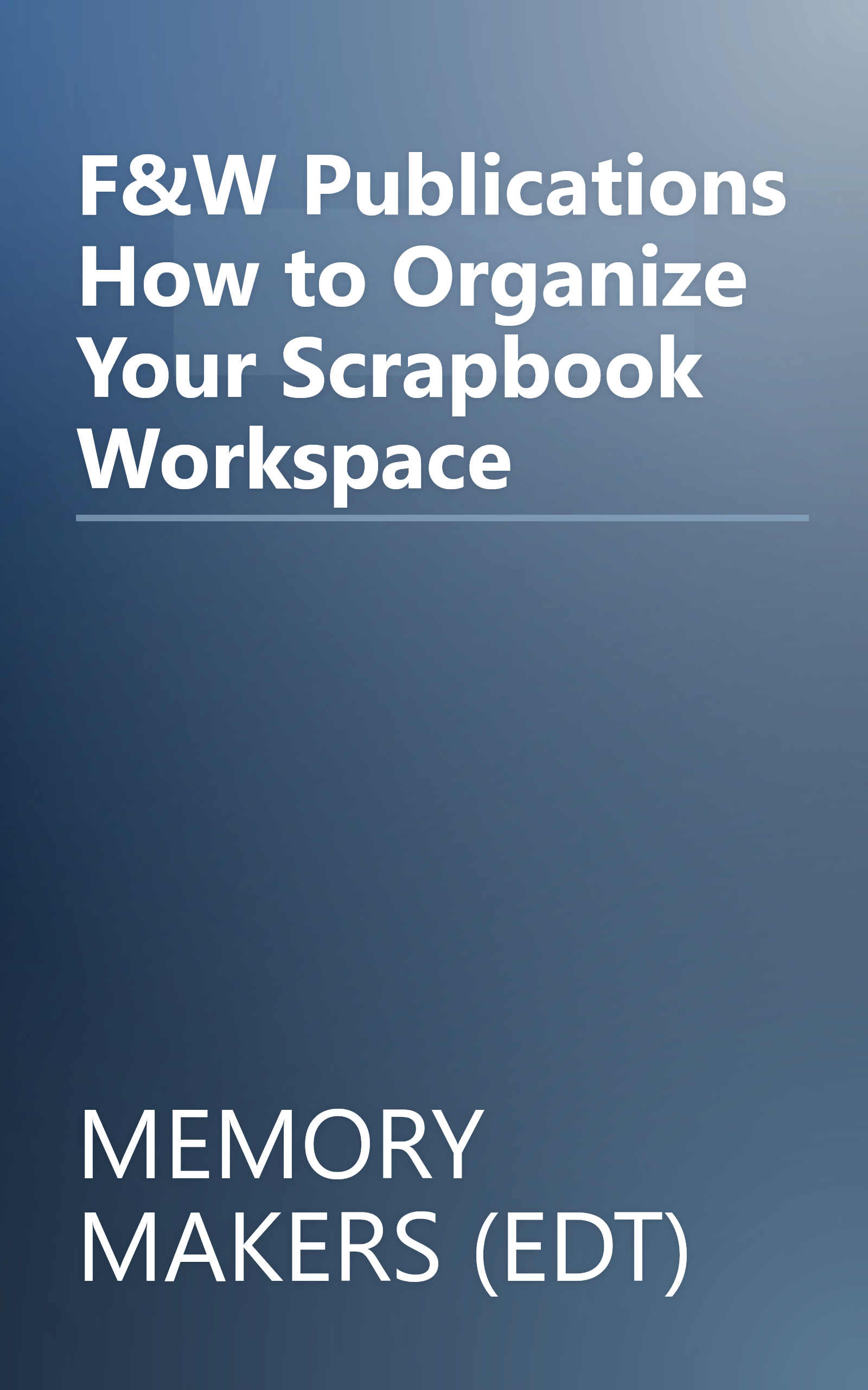 F&W Publications How to Organize Your Scrapbook Workspace book cover