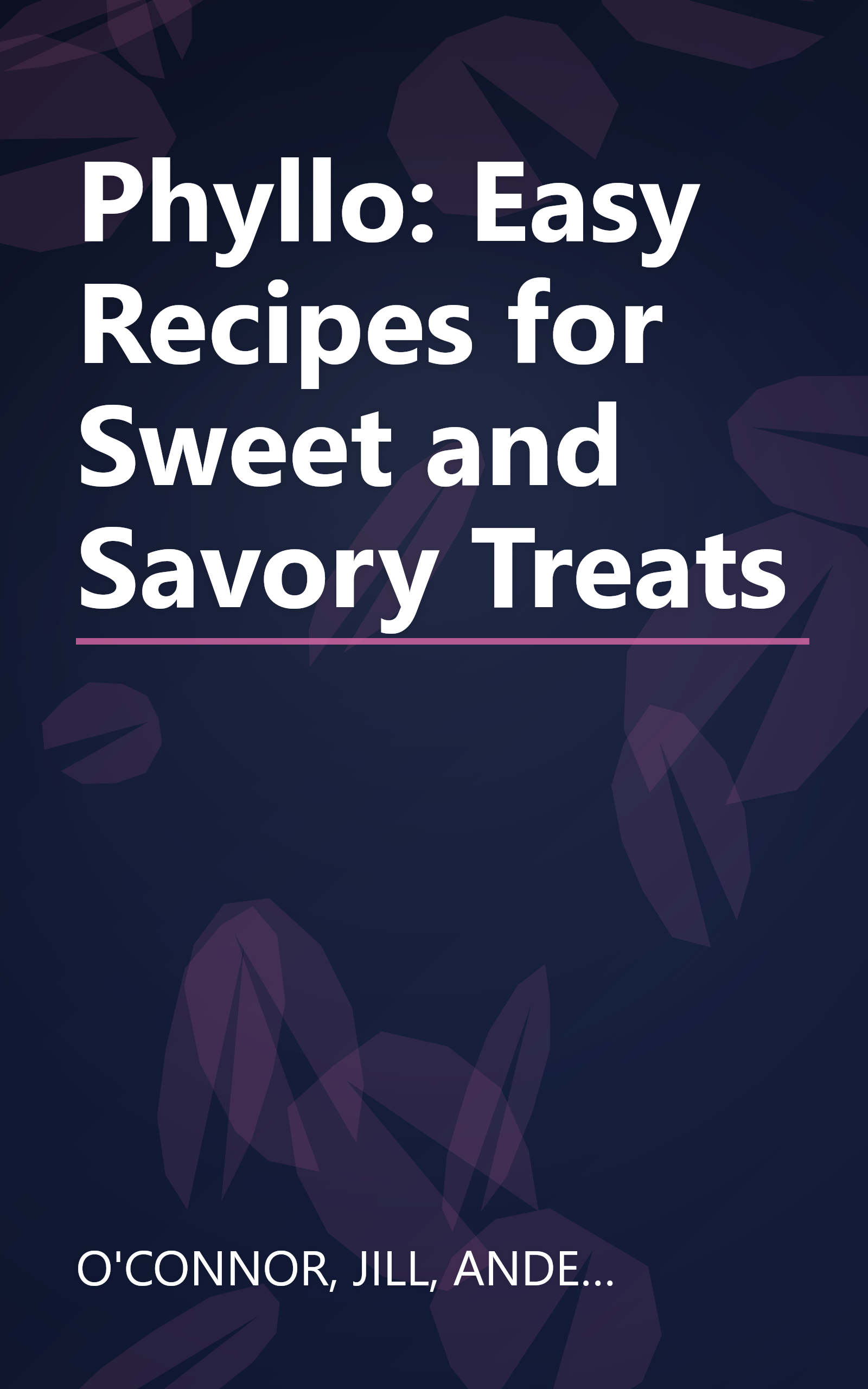Phyllo: Easy Recipes for Sweet and Savory Treats book cover
